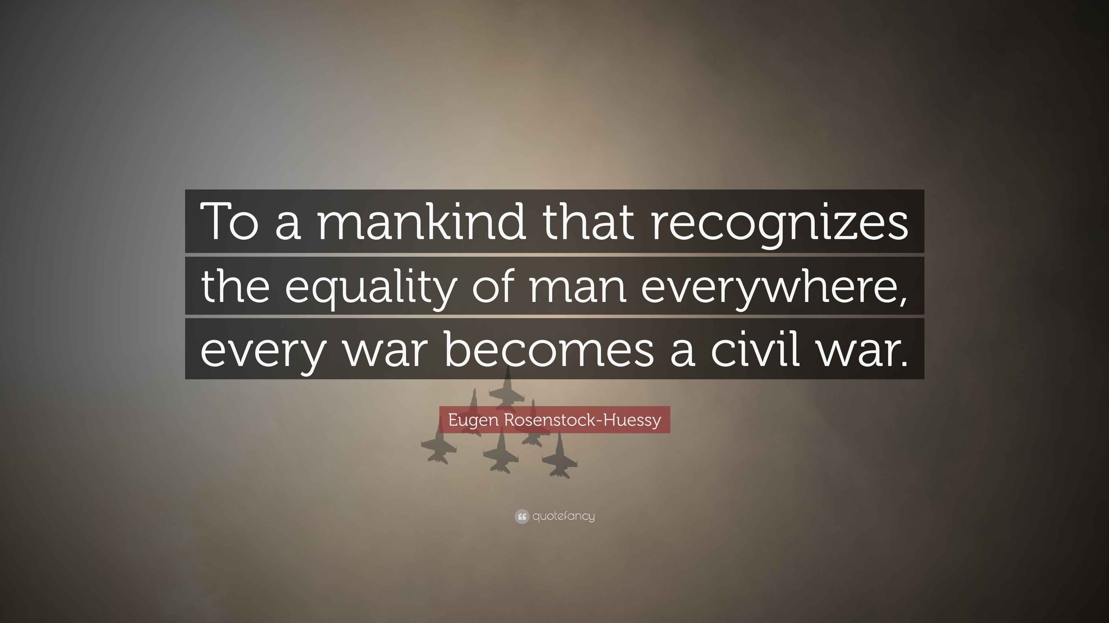 Eugen Rosenstock-Huessy Quote: “To a mankind that recognizes the ...