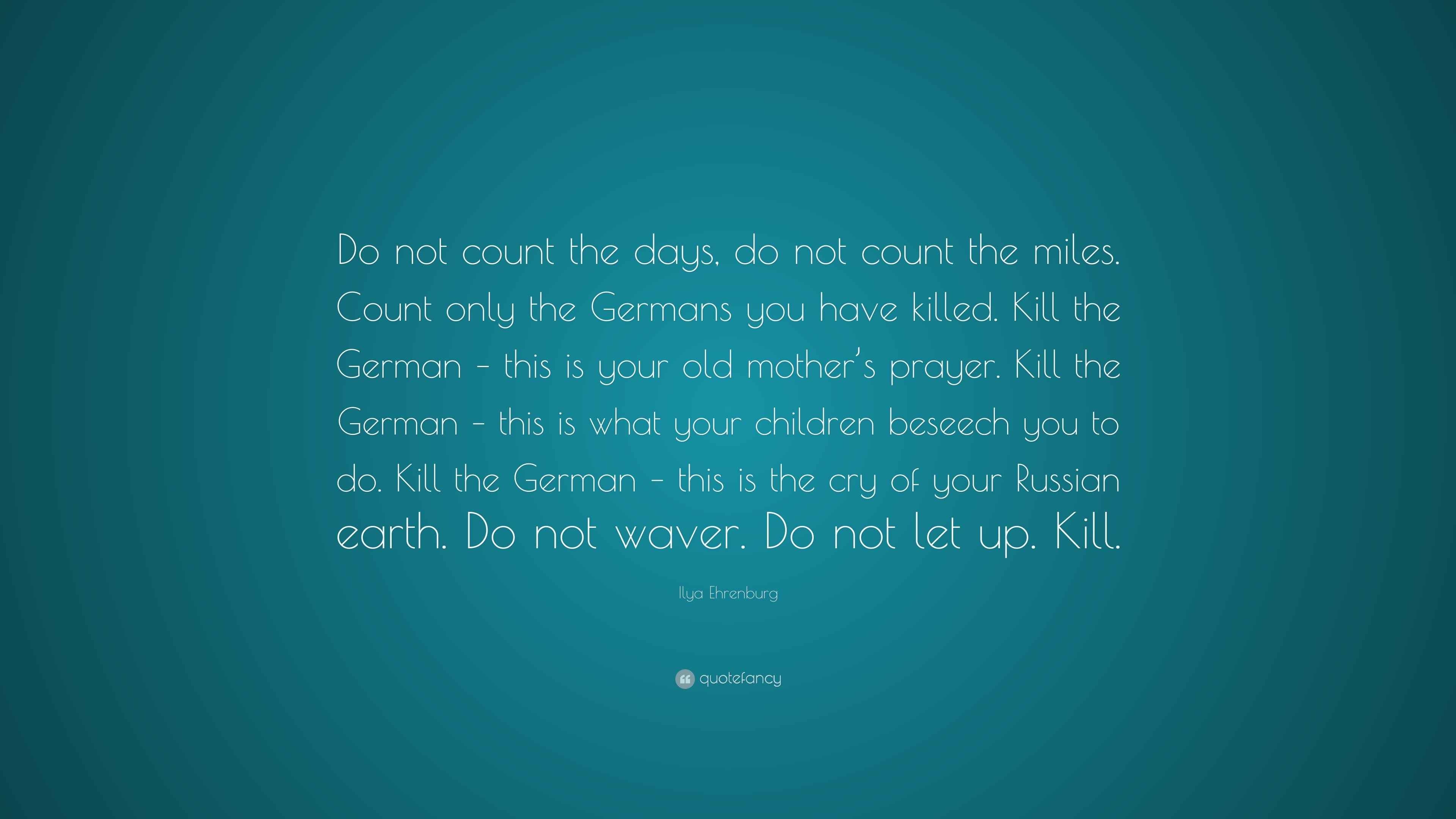 Ilya Ehrenburg Quote: “Do not count the days, do not count the miles ...
