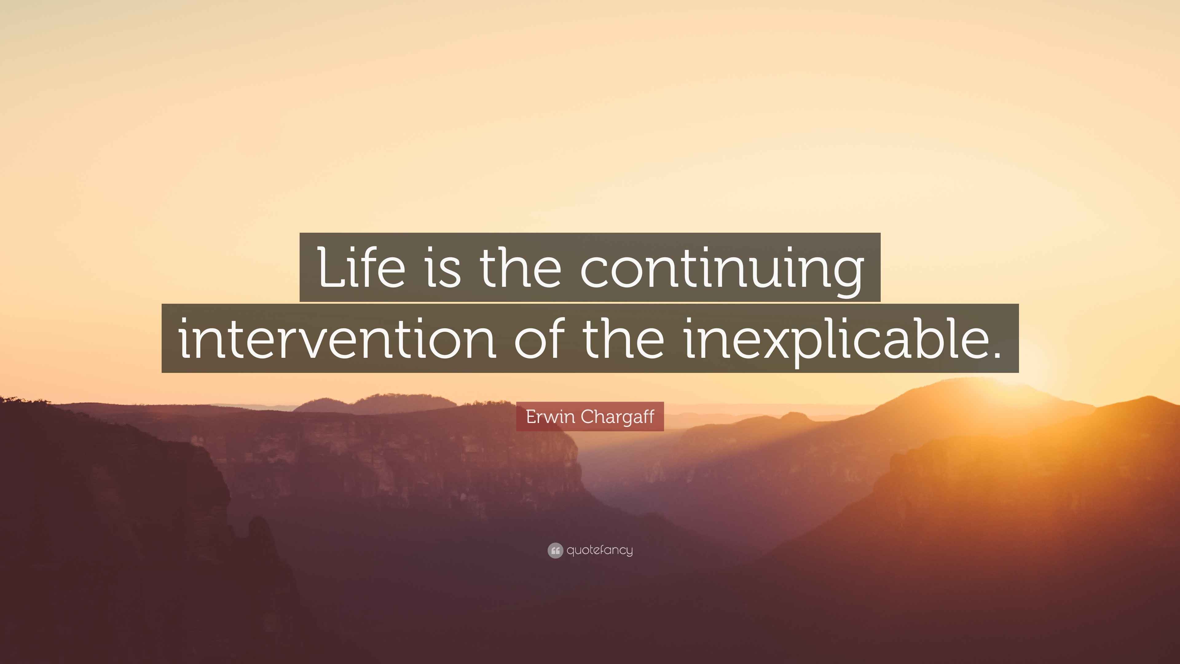 Erwin Chargaff Quote: “Life is the continuing intervention of the ...