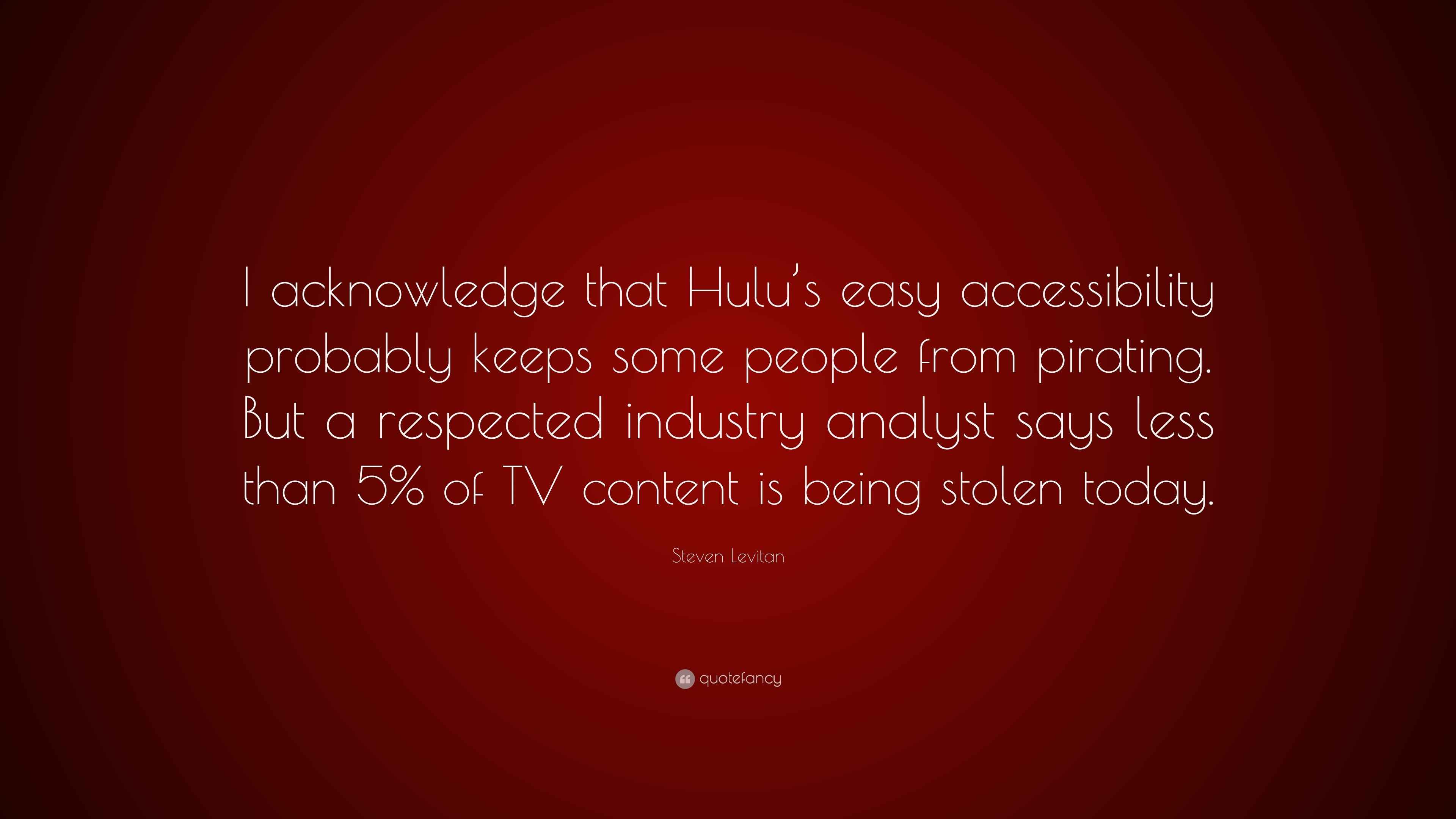 Steven Levitan Quote: “I acknowledge that Hulu’s easy accessibility ...