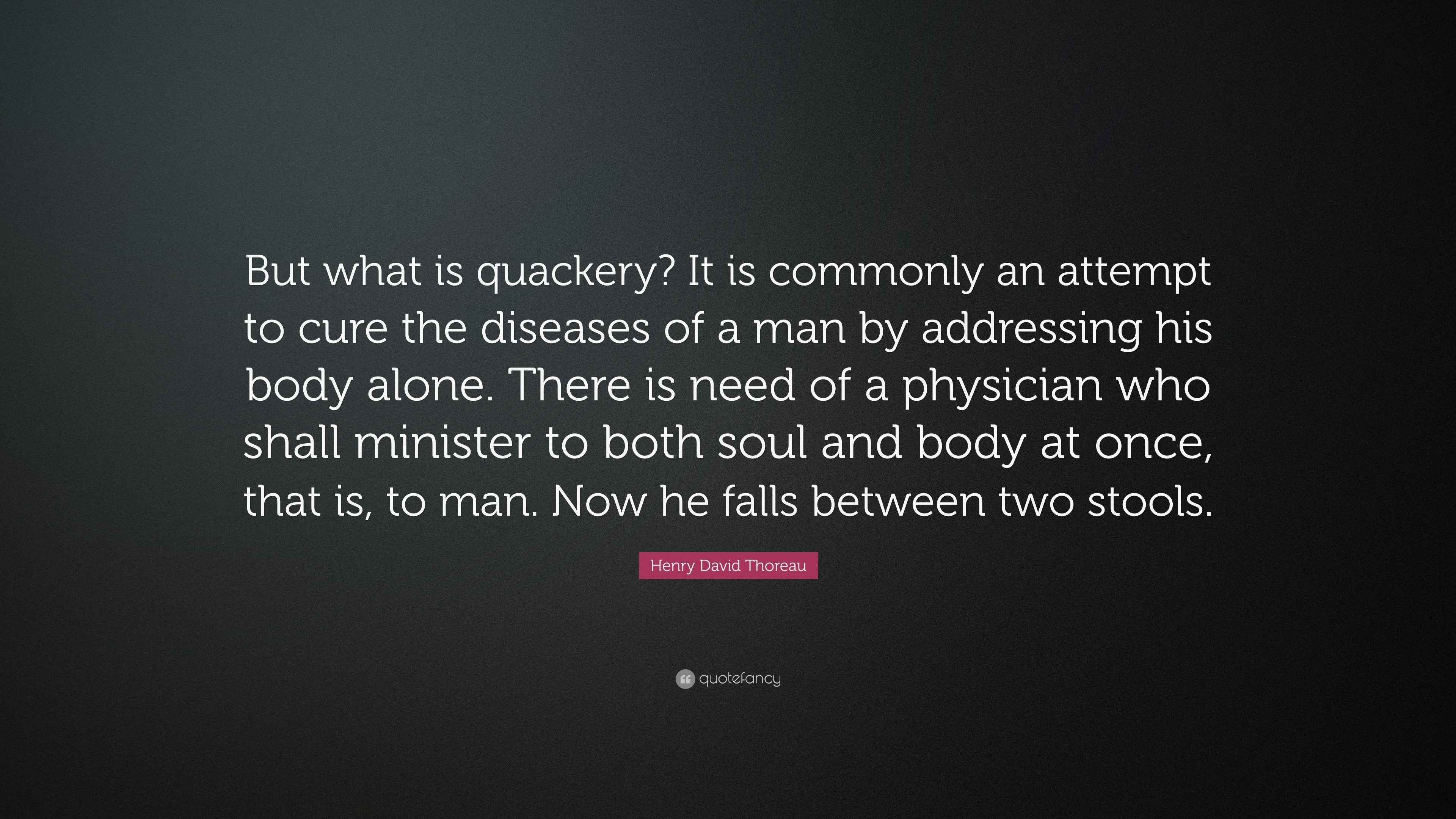 Henry David Thoreau Quote: “But what is quackery? It is commonly an ...