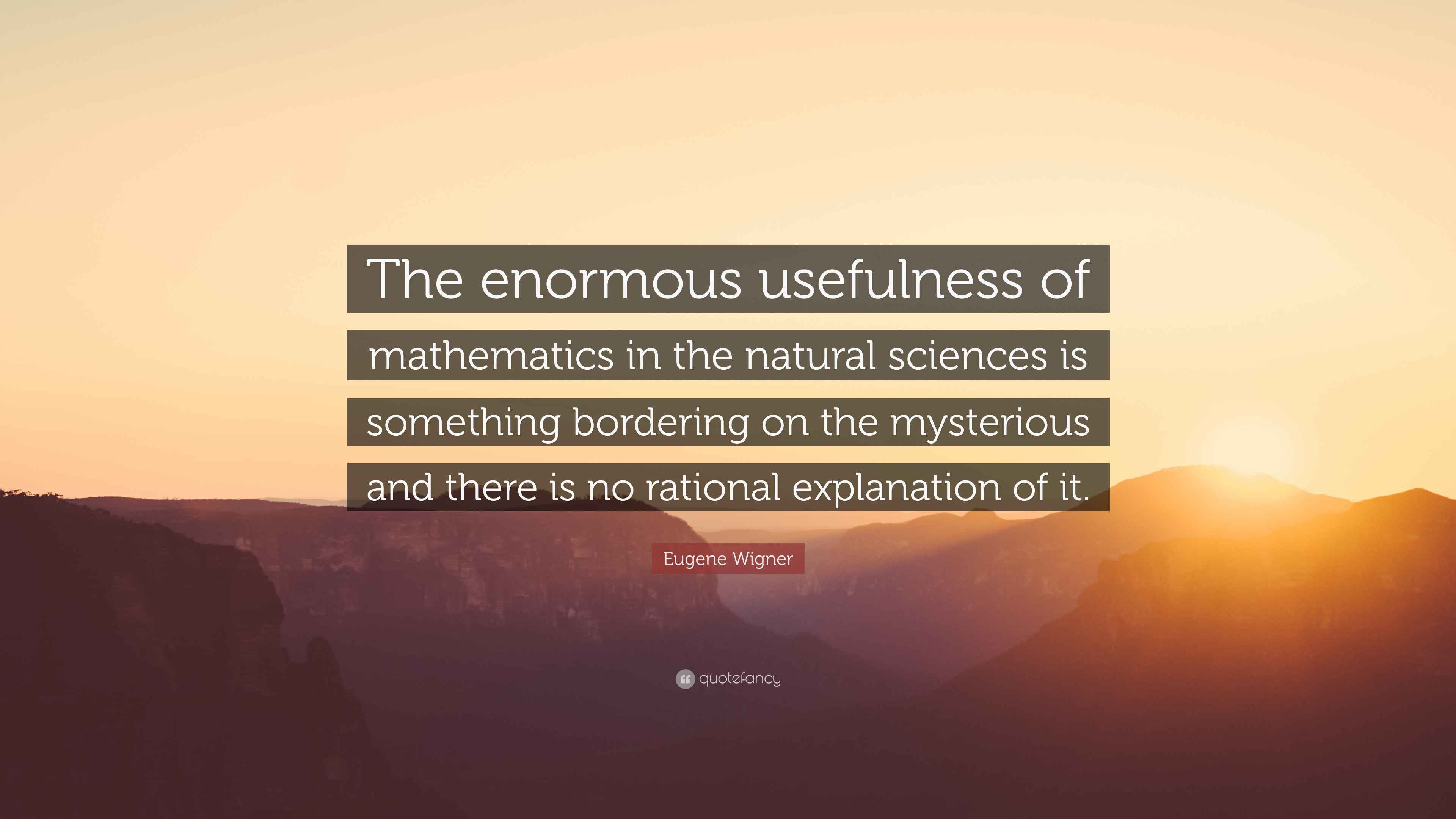Eugene Wigner Quote: “The enormous usefulness of mathematics in the ...