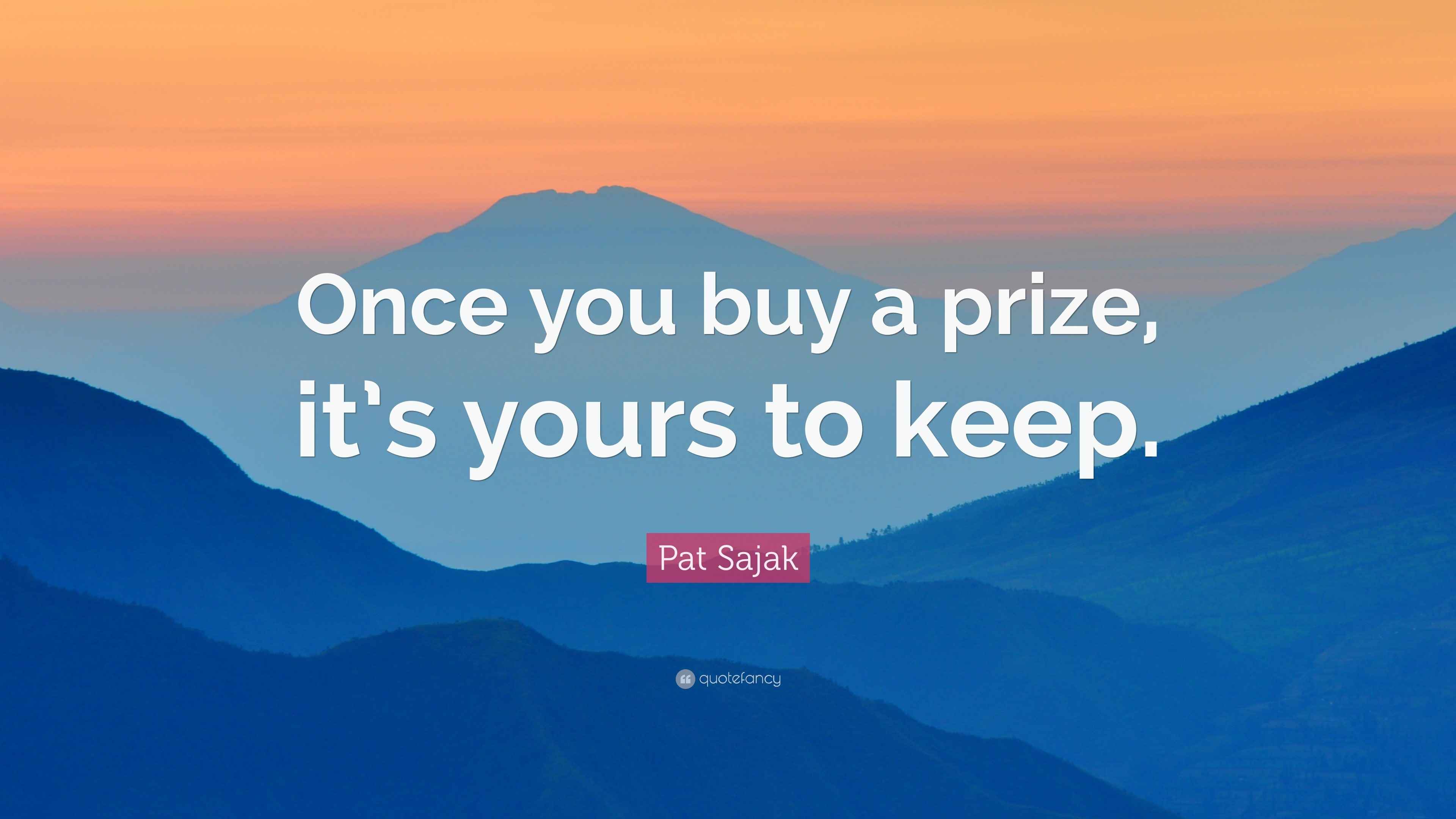Pat Sajak Quote: “Once you buy a prize, it’s yours to keep.”