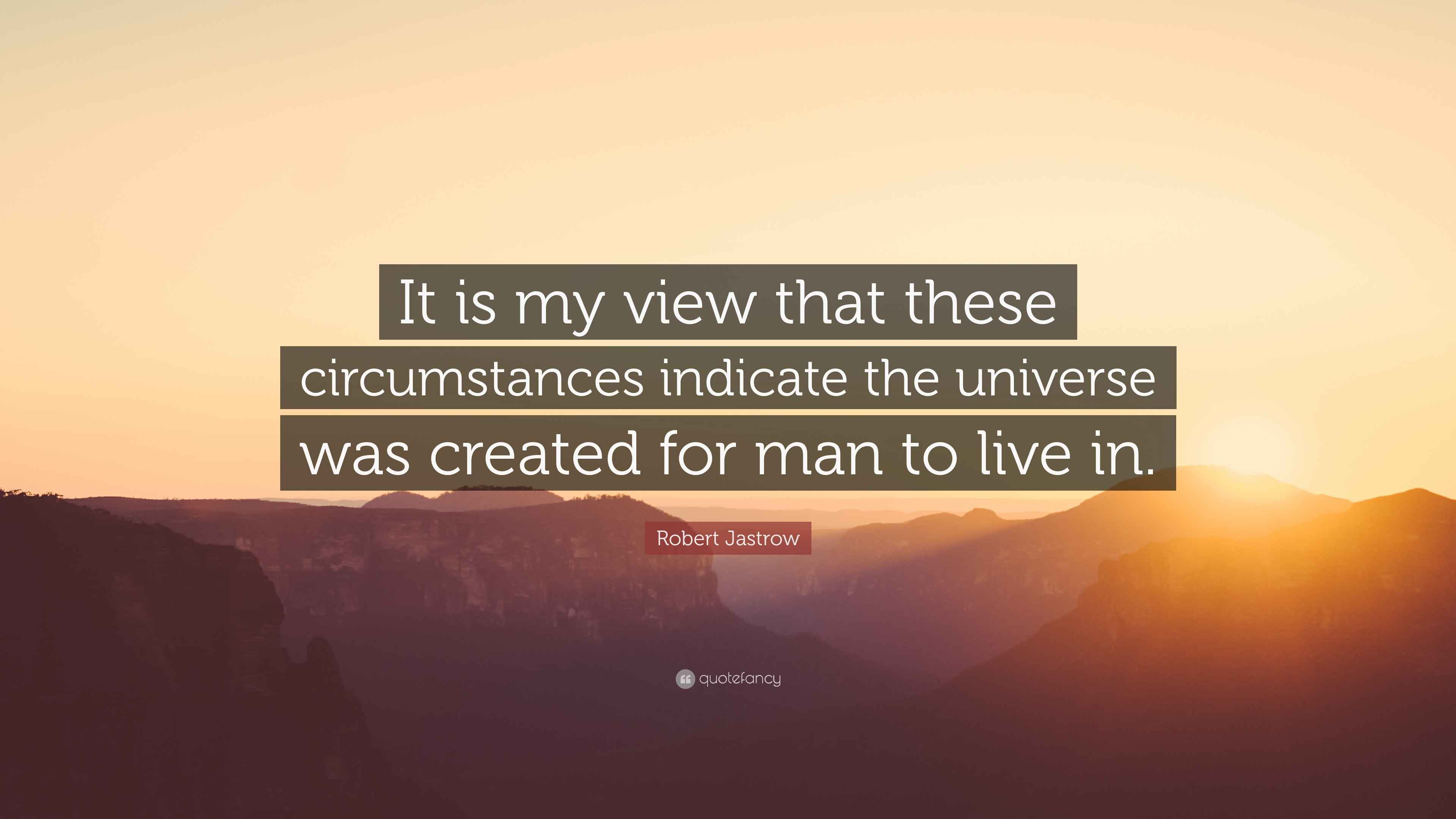 Robert Jastrow Quote: “It is my view that these circumstances indicate ...