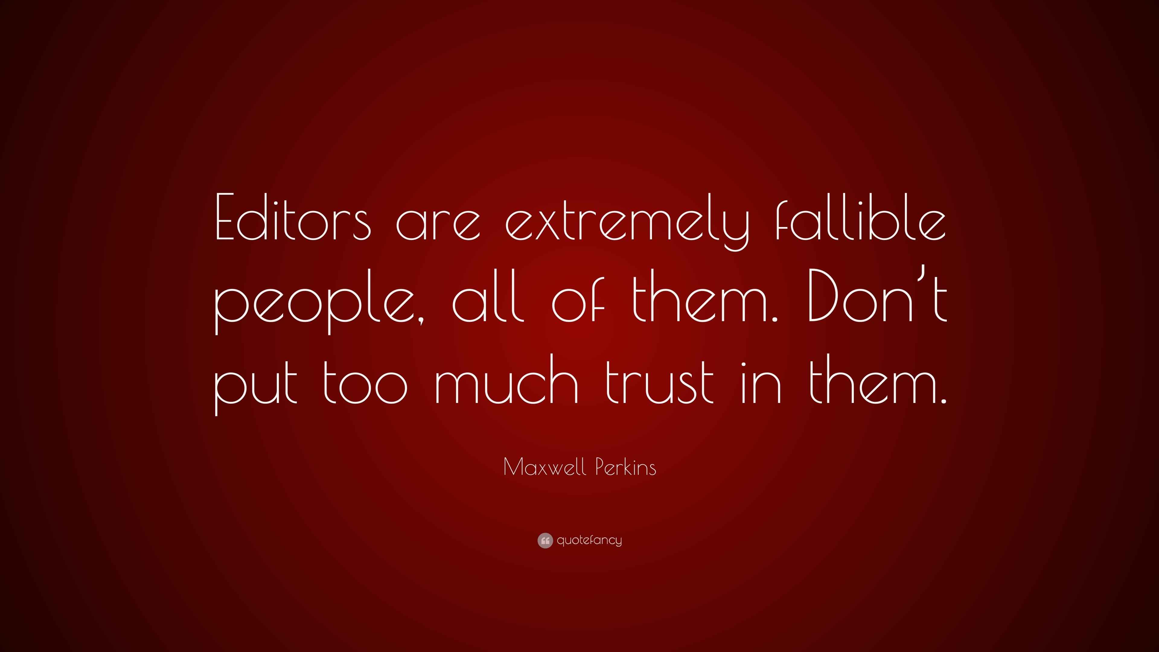 Maxwell Perkins Quote: “Editors are extremely fallible people, all of ...