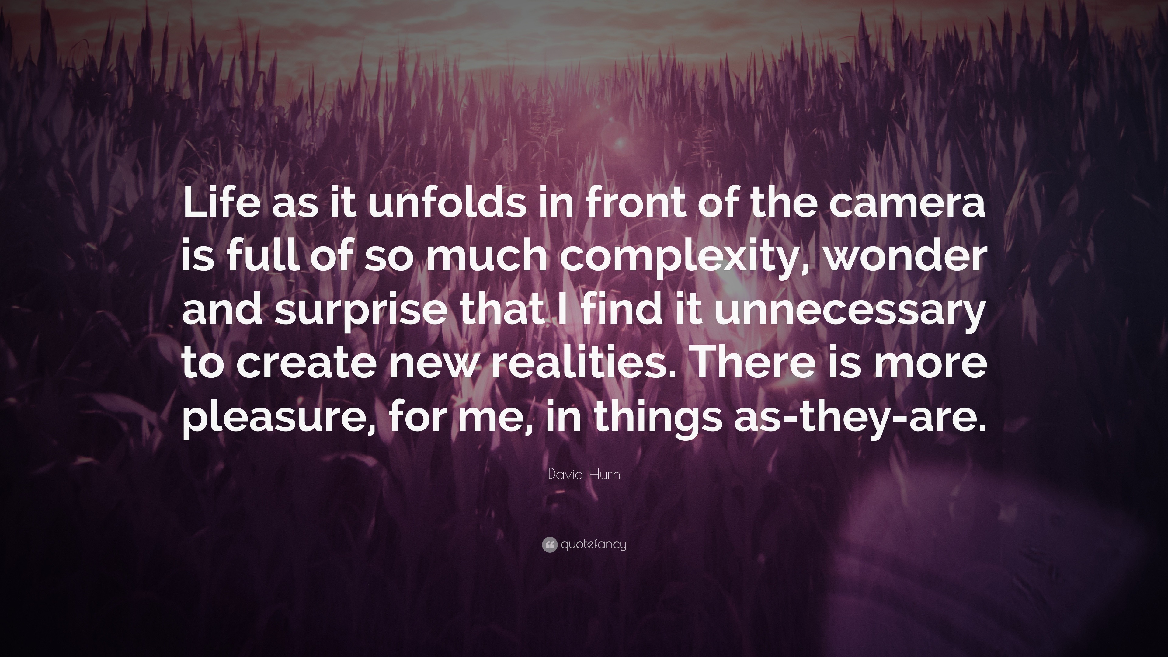 David Hurn Quote: “Life as it unfolds in front of the camera is full of ...