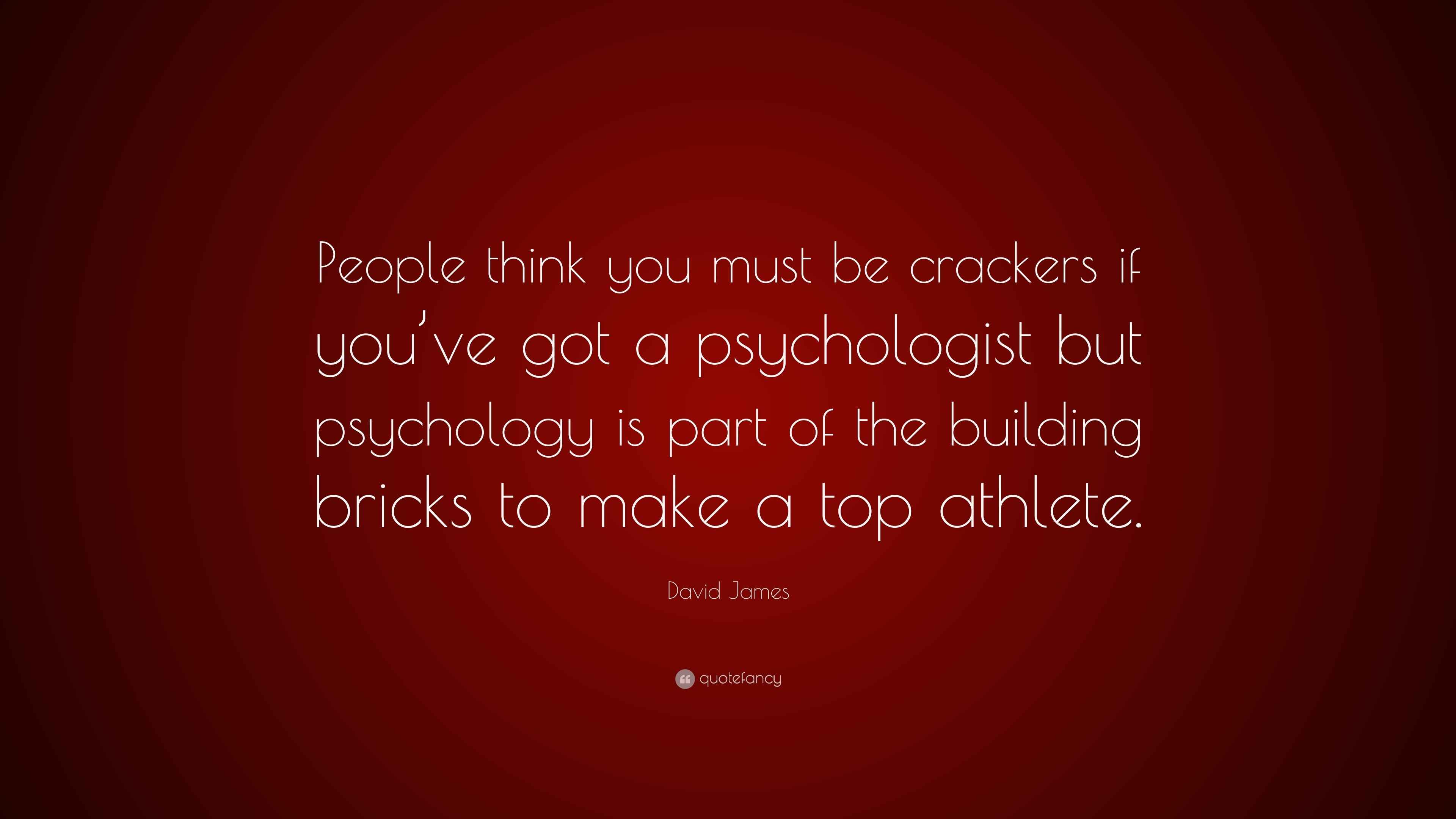 David James Quote: “People think you must be crackers if you’ve got a ...