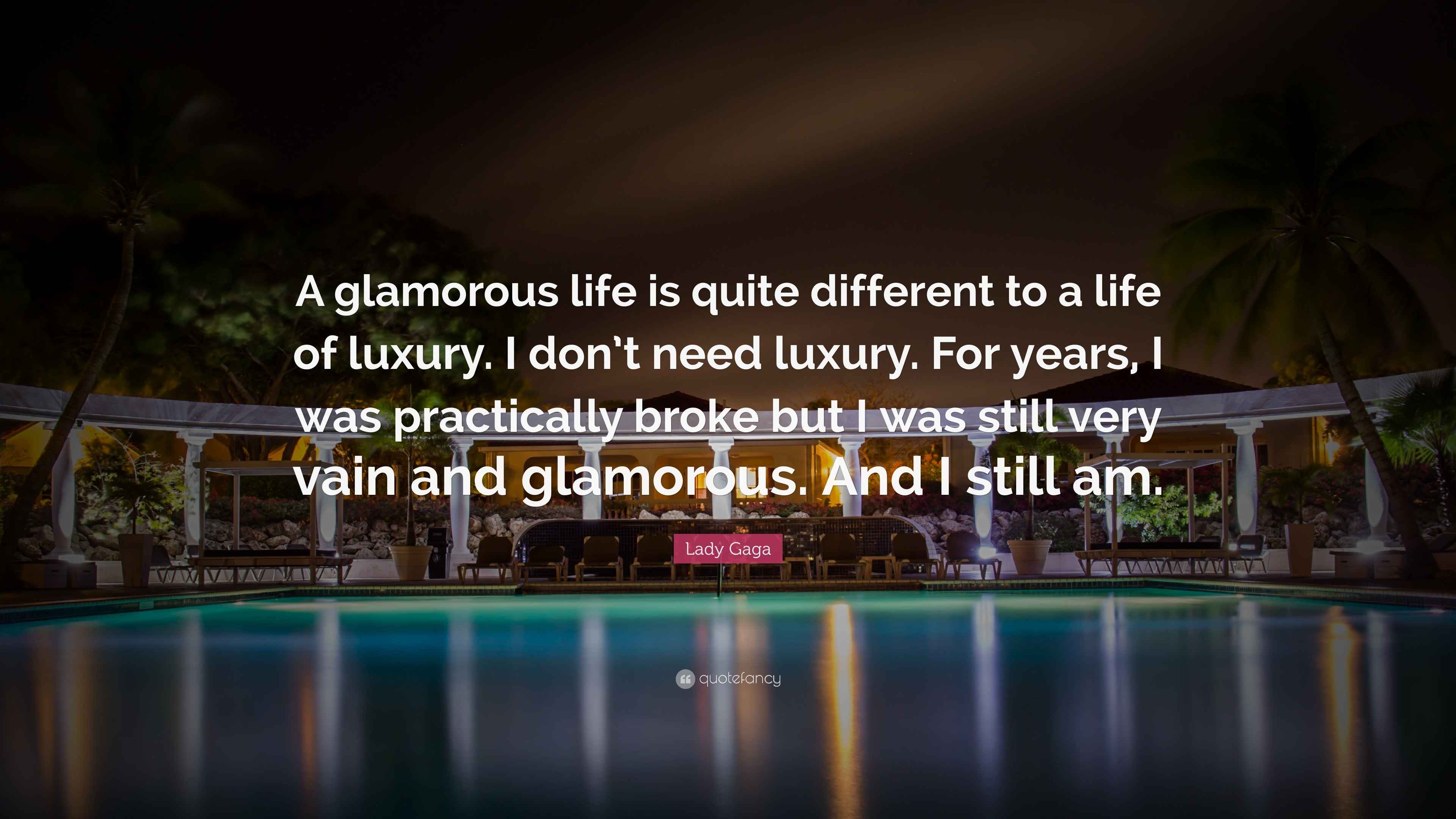 Lady Gaga Quote: “A glamorous life is quite different to a life of ...