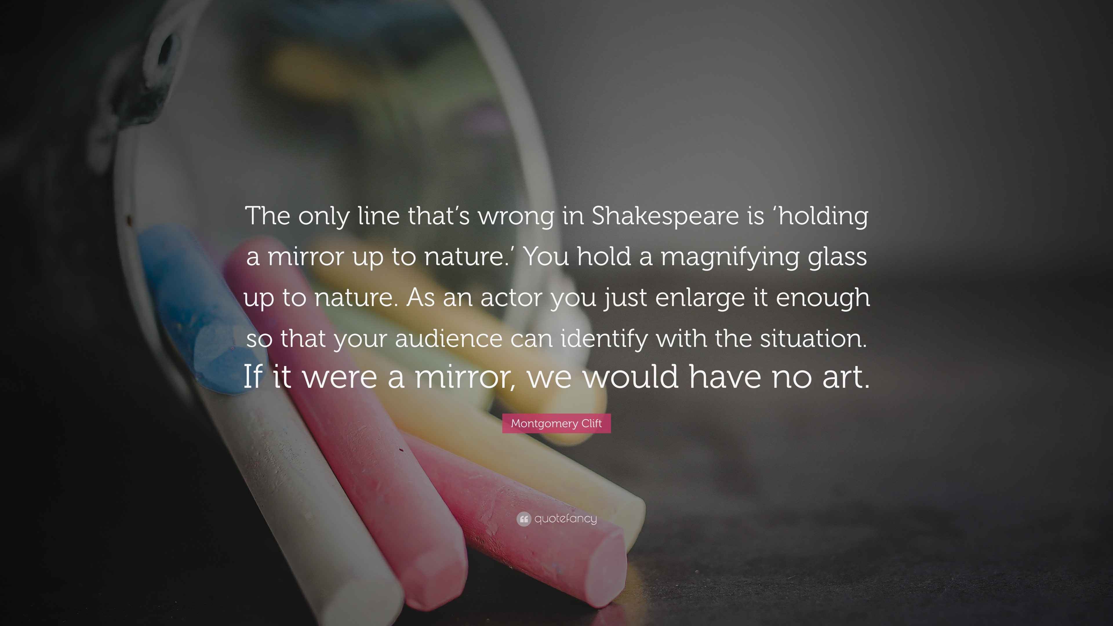 Montgomery Clift Quote: “The only line that’s wrong in Shakespeare is ...