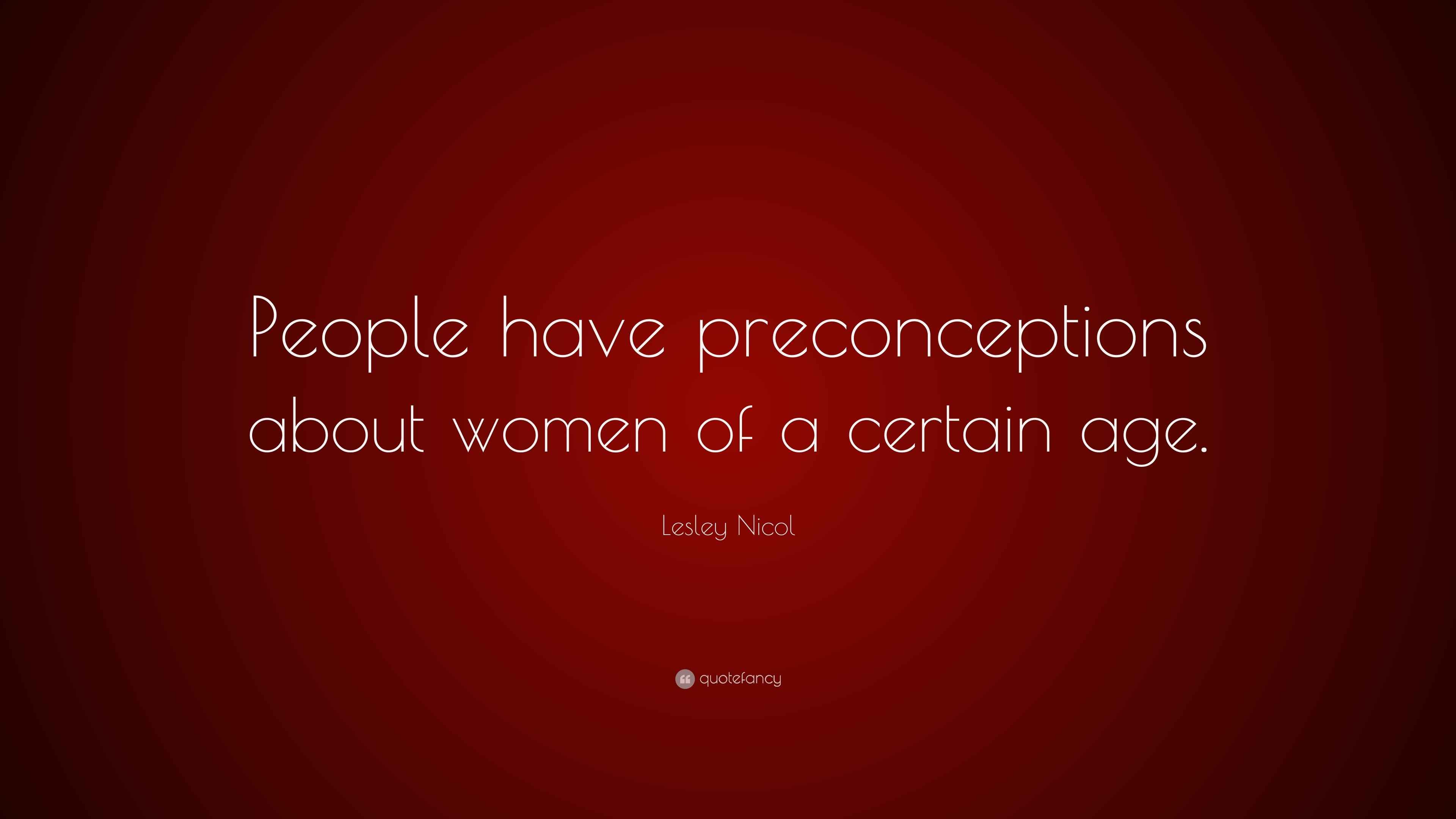 Lesley Nicol Quote: “People have preconceptions about women of a ...