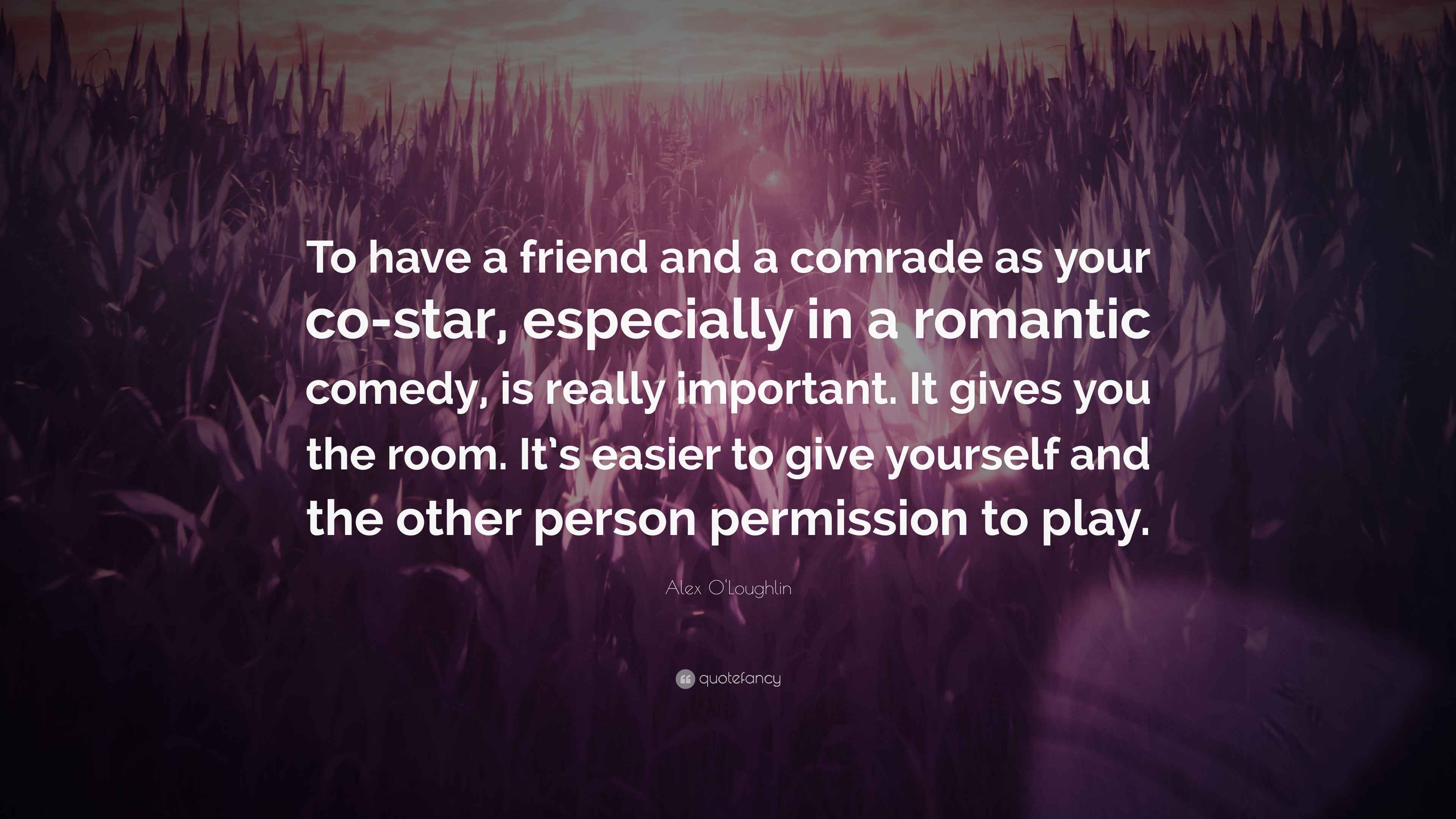 Alex O'Loughlin Quote: “To have a friend and a comrade as your co-star ...