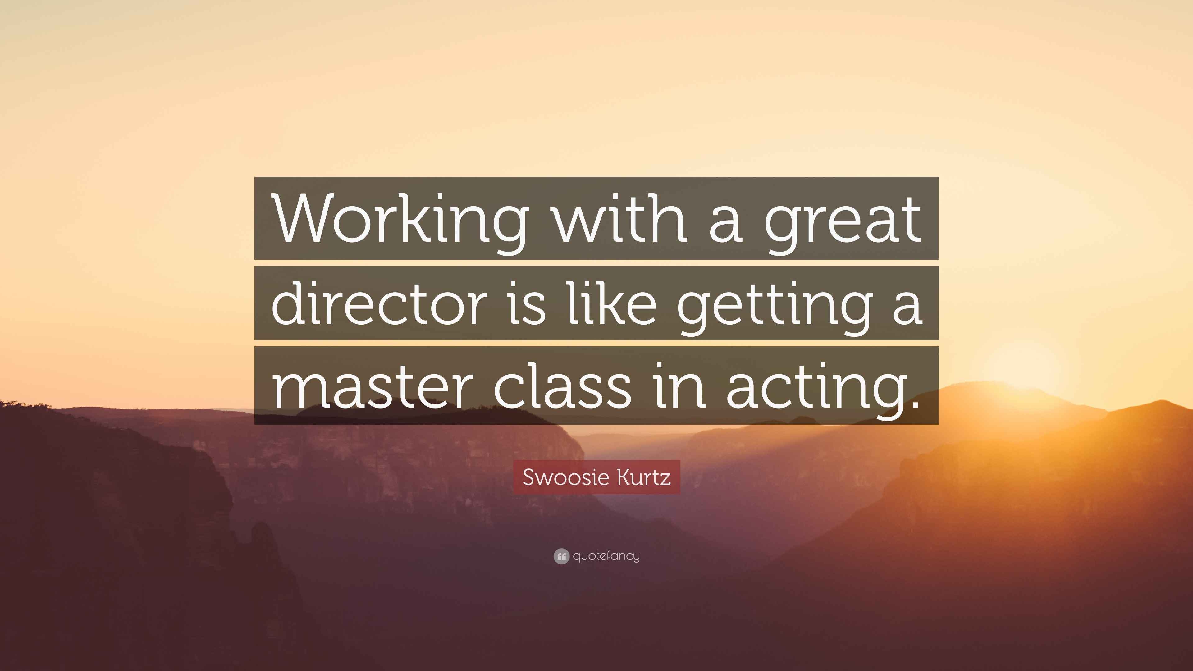 Swoosie Kurtz Quote: “Working with a great director is like getting a ...
