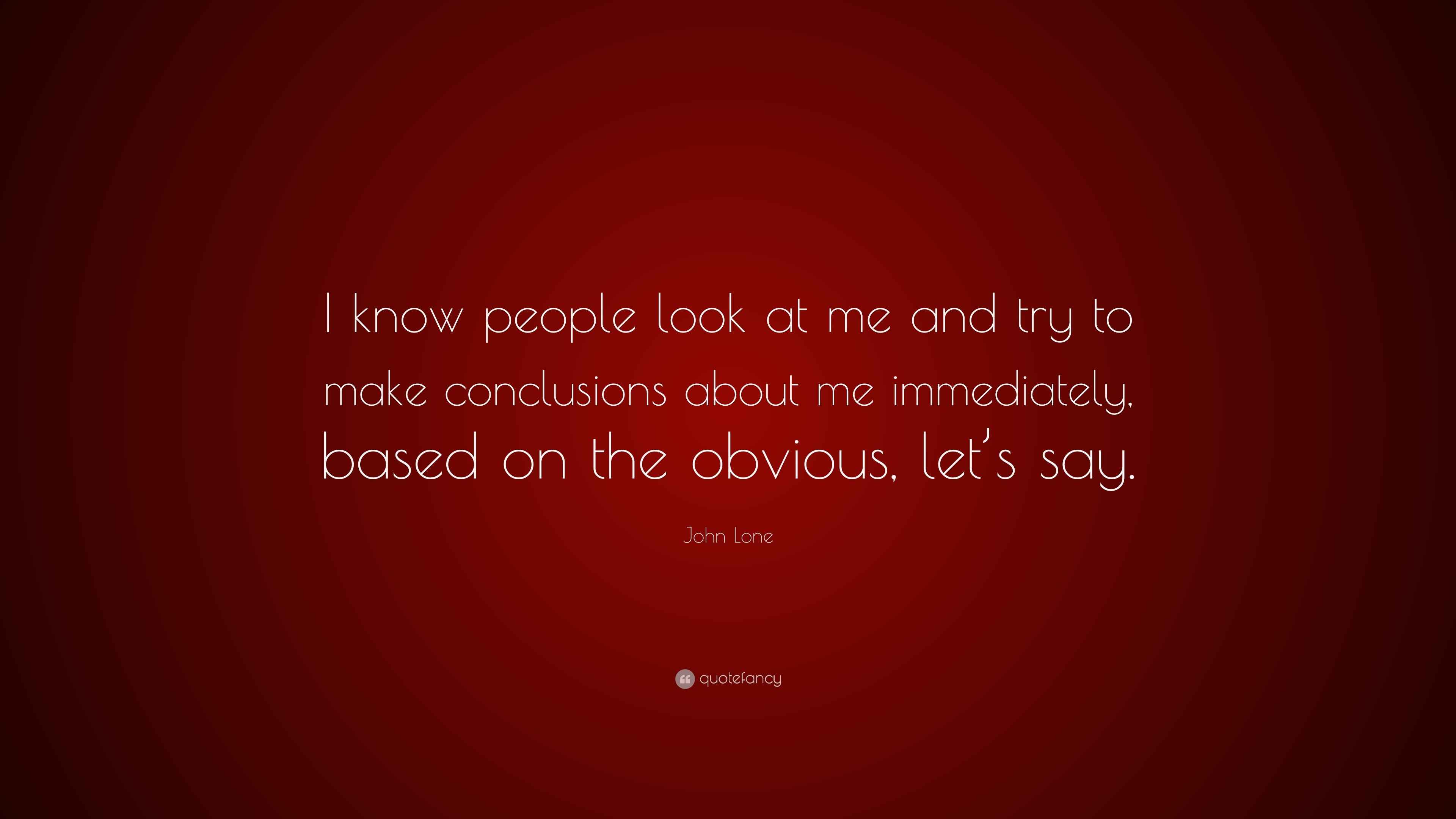 John Lone Quote: “I know people look at me and try to make conclusions ...