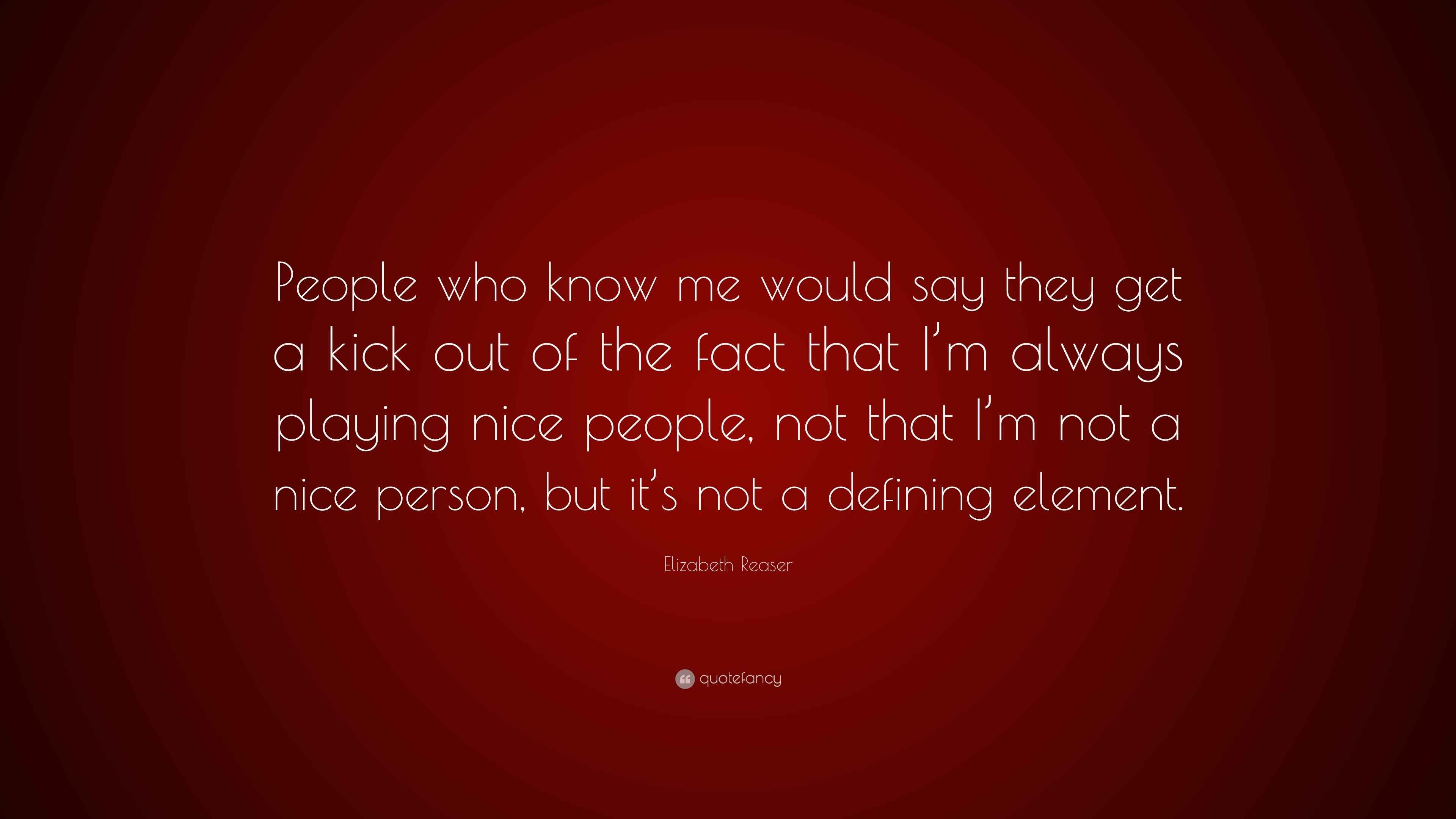 Elizabeth Reaser Quote: “People who know me would say they get a kick ...