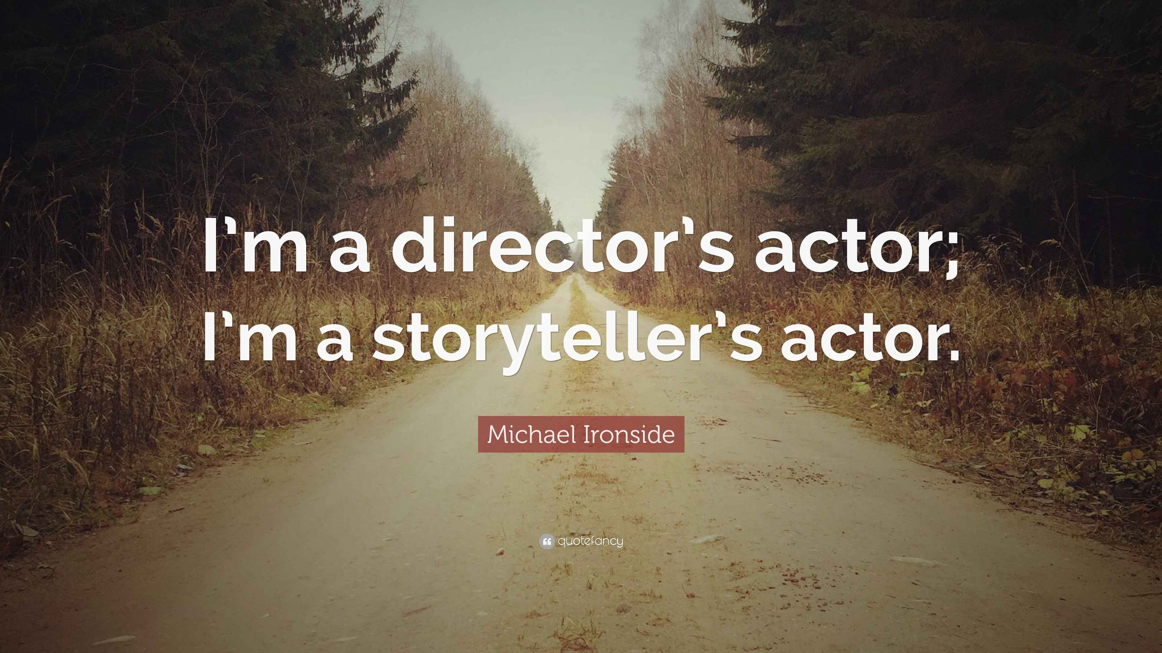 Michael Ironside Quote: “I’m a director’s actor; I’m a storyteller’s ...