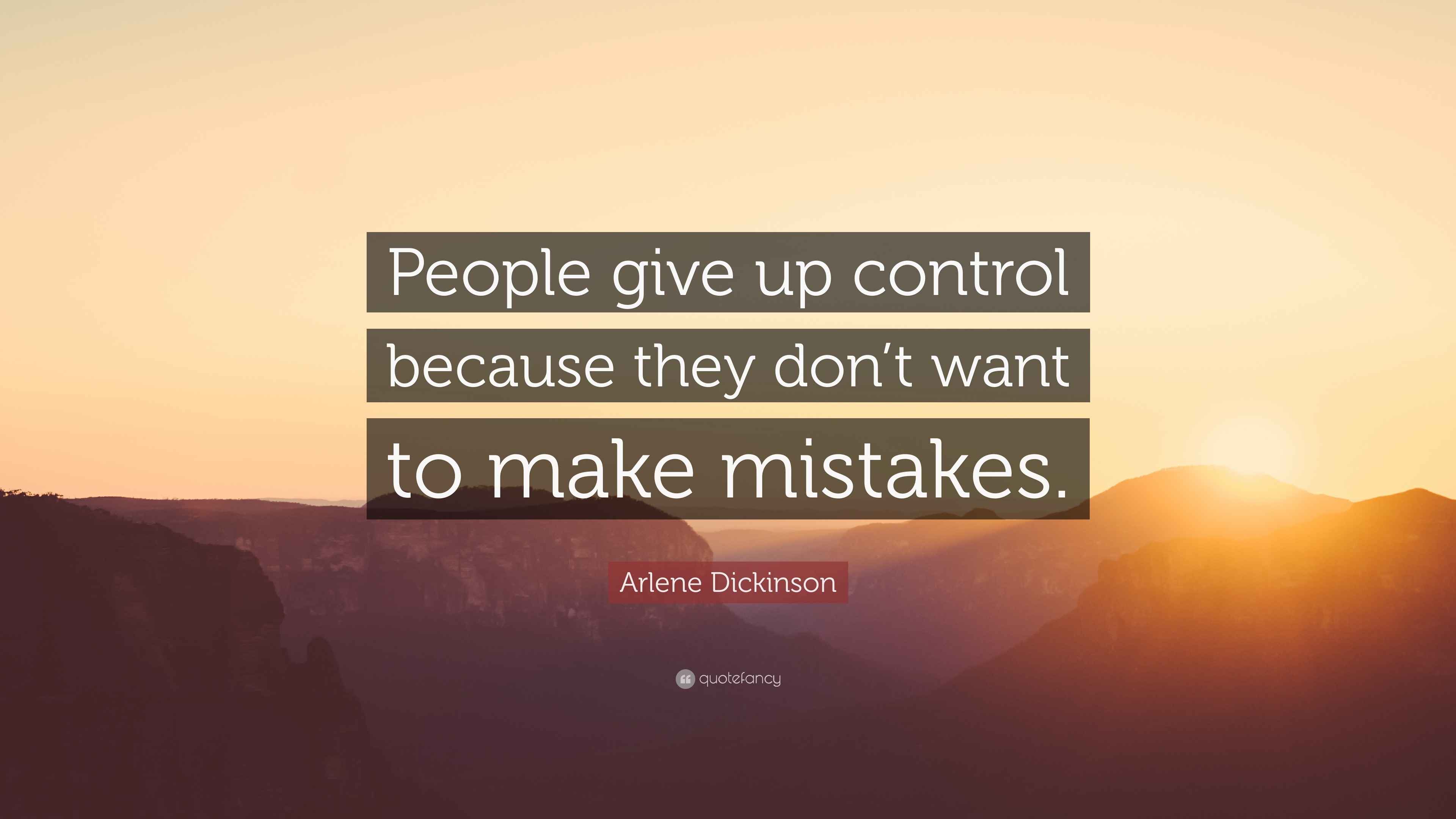 Arlene Dickinson Quote: “People give up control because they don’t want ...