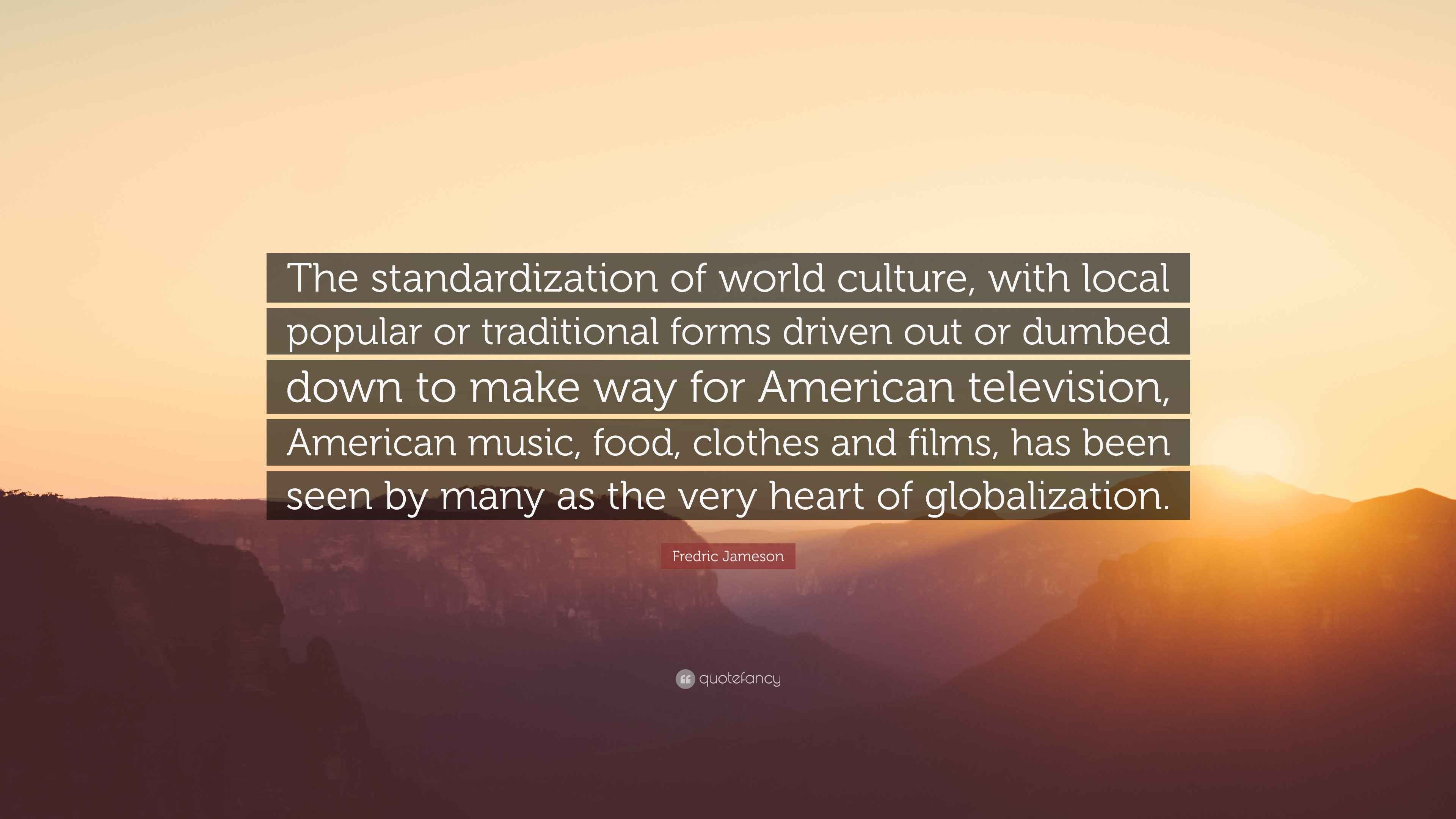 Fredric Jameson Quote: “The standardization of world culture, with ...