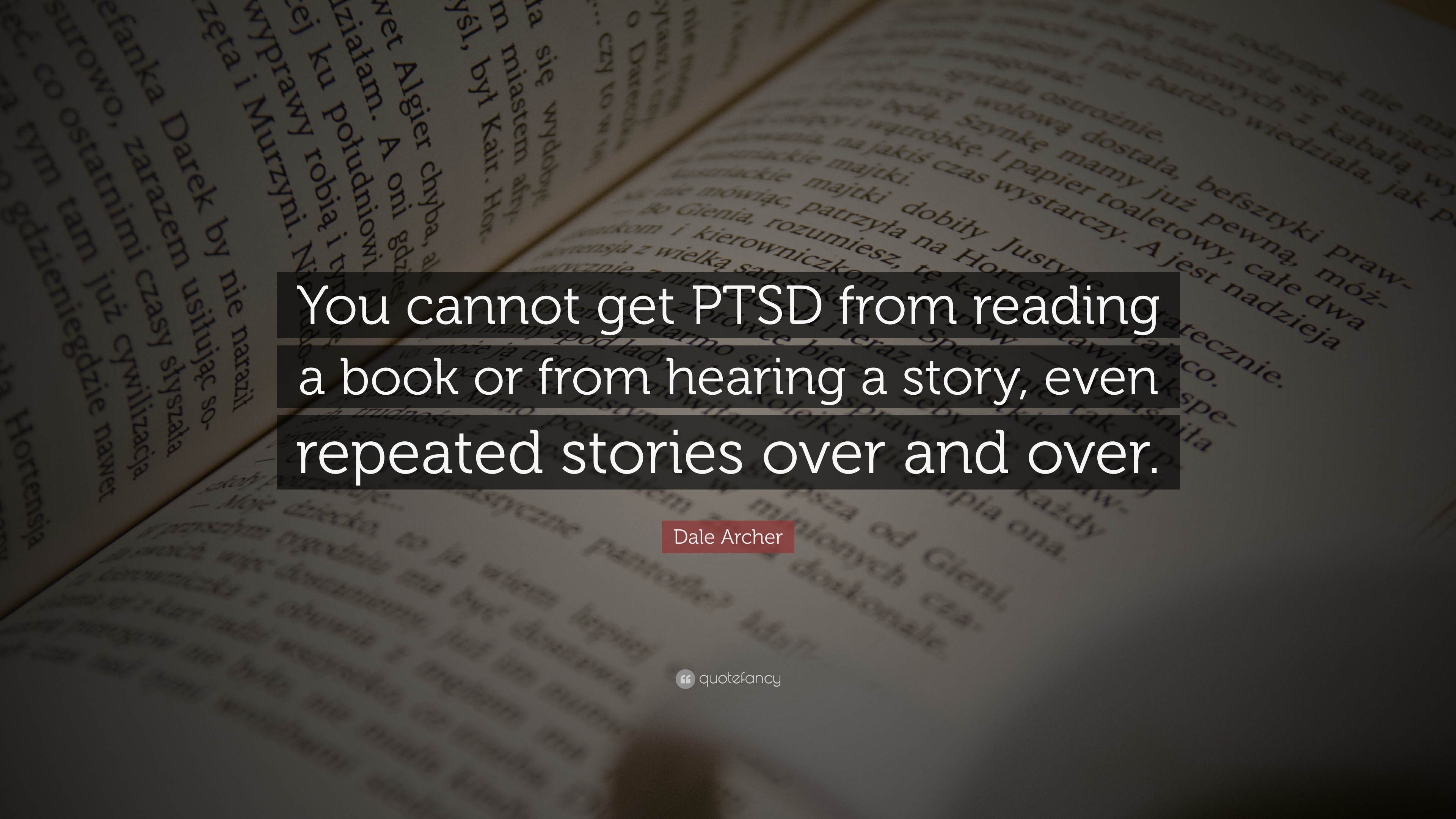 Dale Archer Quote: “You cannot get PTSD from reading a book or from ...
