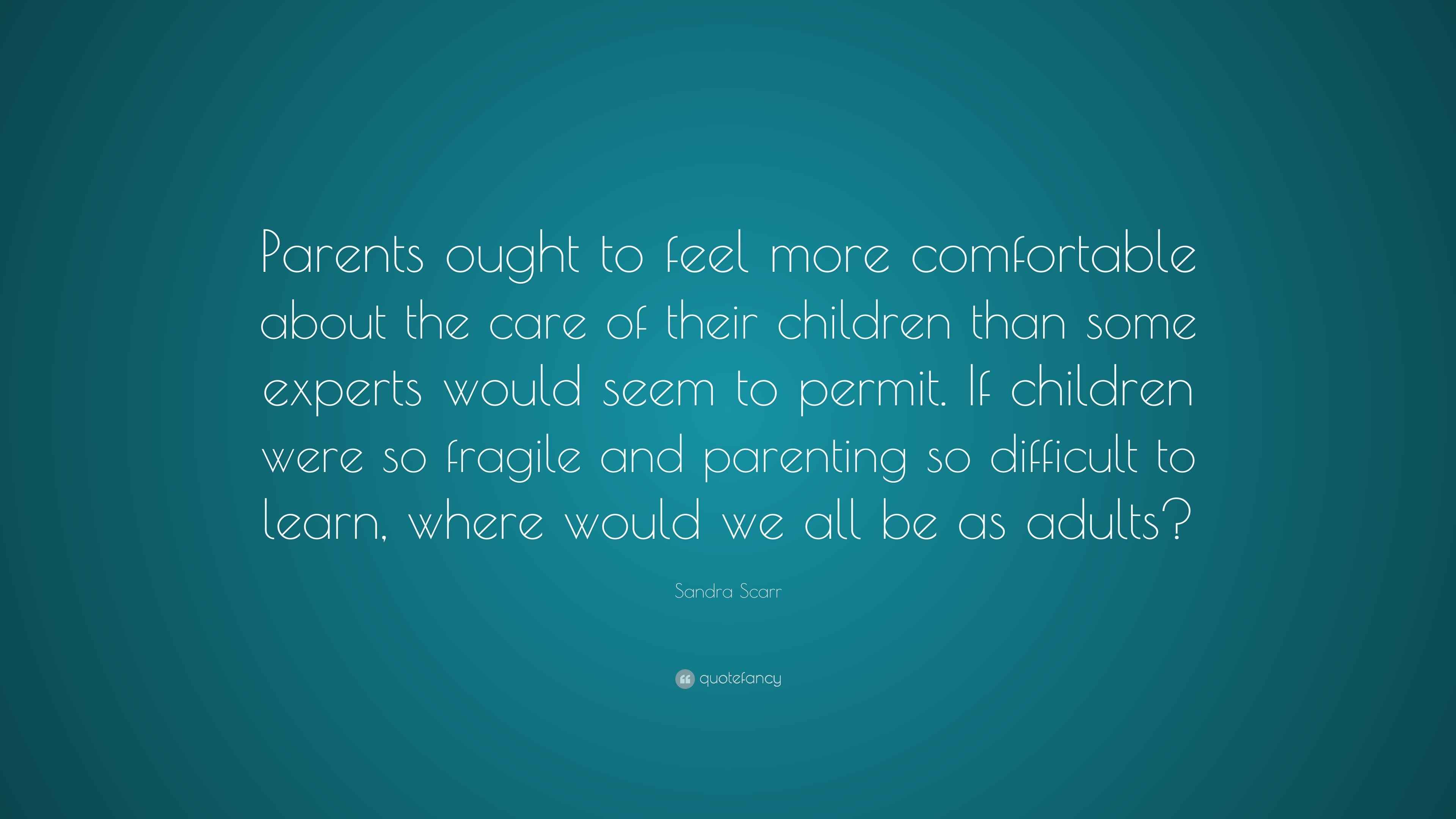 Sandra Scarr Quote: “Parents ought to feel more comfortable about the ...