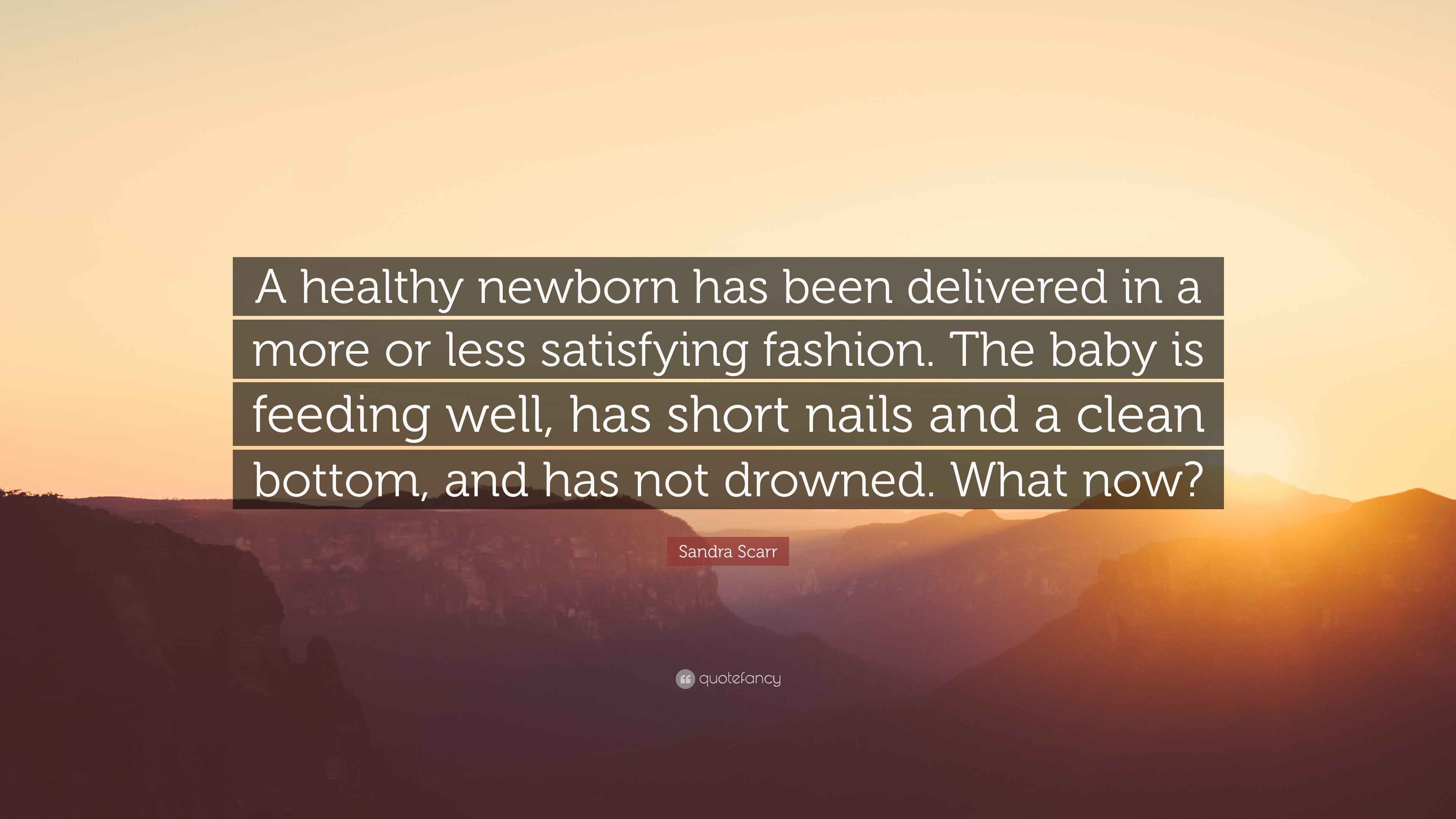 Sandra Scarr Quote: “A healthy newborn has been delivered in a more or ...