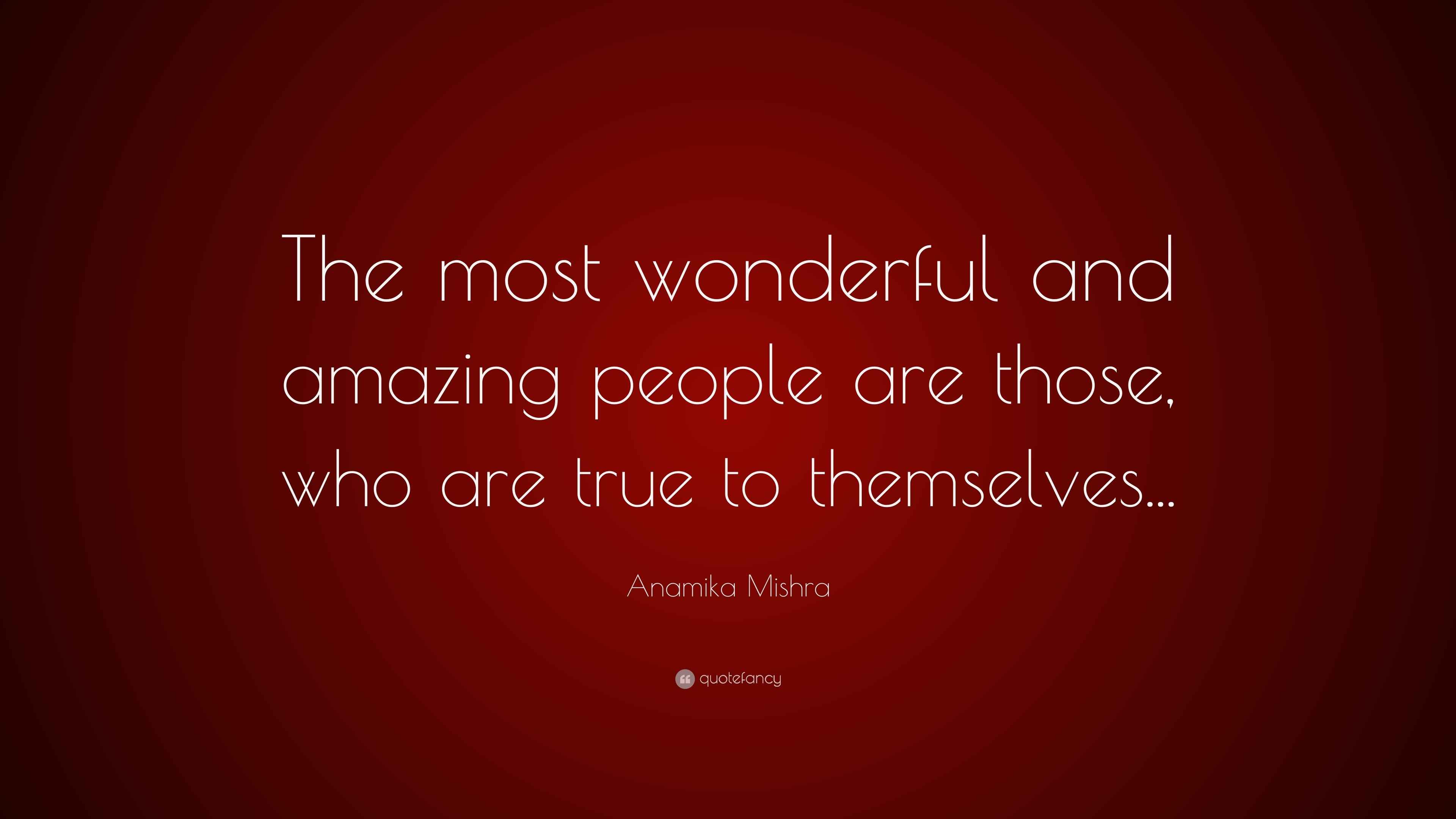 Anamika Mishra Quote: “The most wonderful and amazing people are those ...