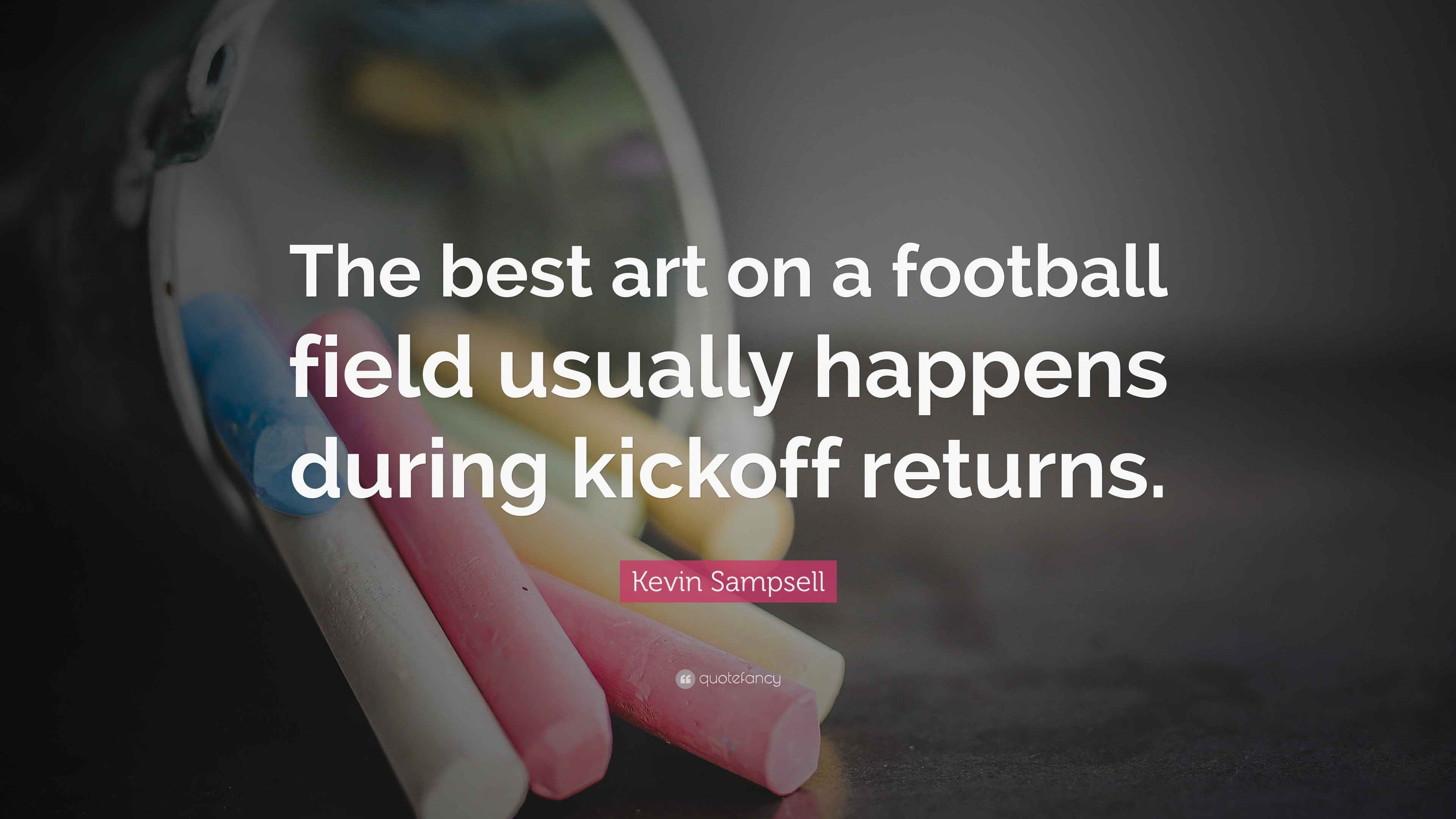 Kevin Sampsell Quote: “The best art on a football field usually happens ...