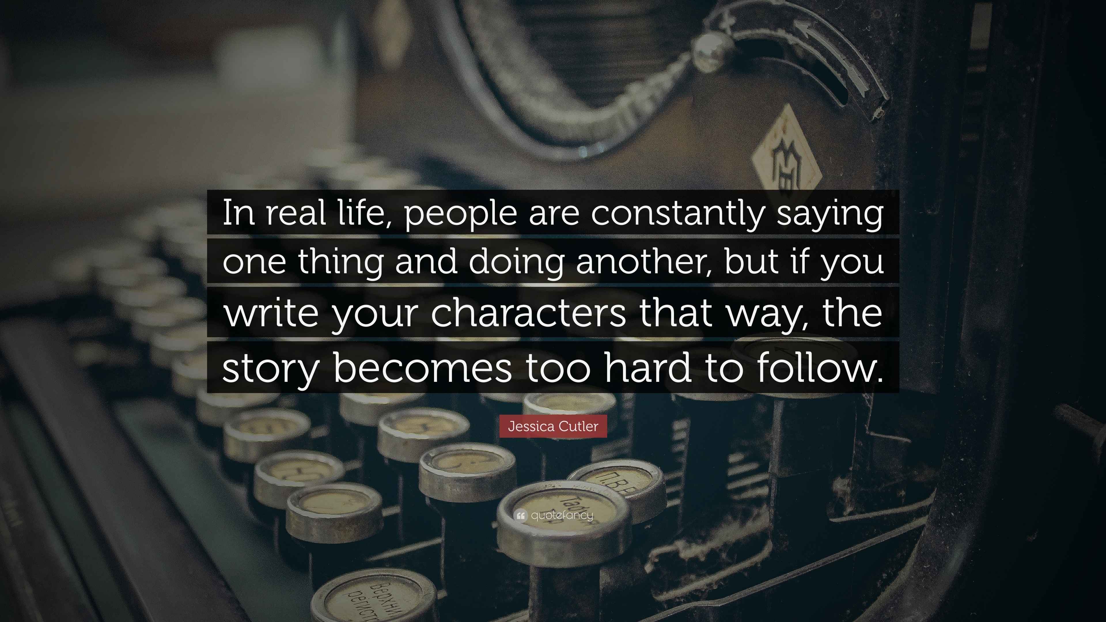 Jessica Cutler Quote: “In real life, people are constantly saying one ...