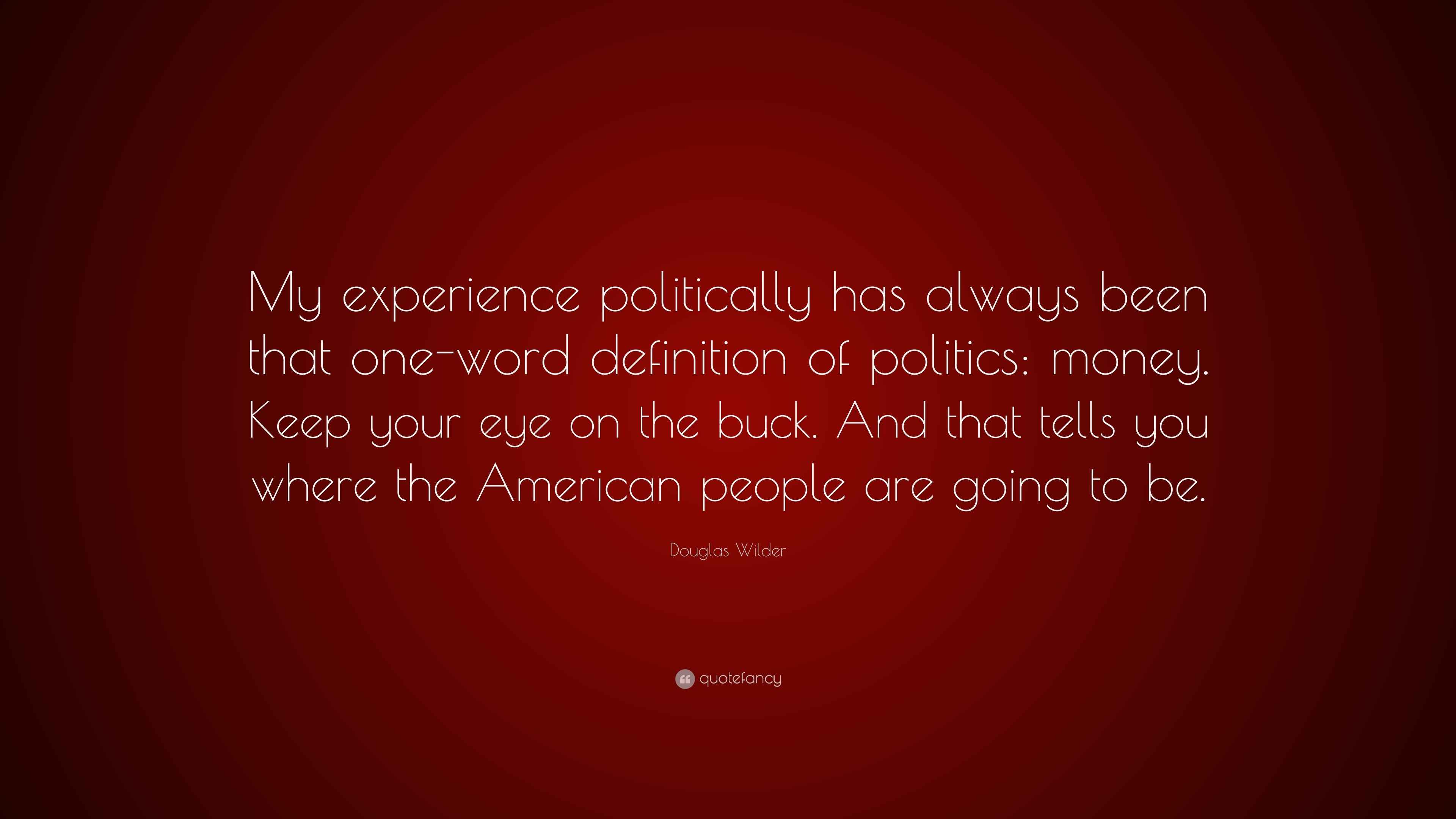 Douglas Wilder Quote: “My experience politically has always been that ...