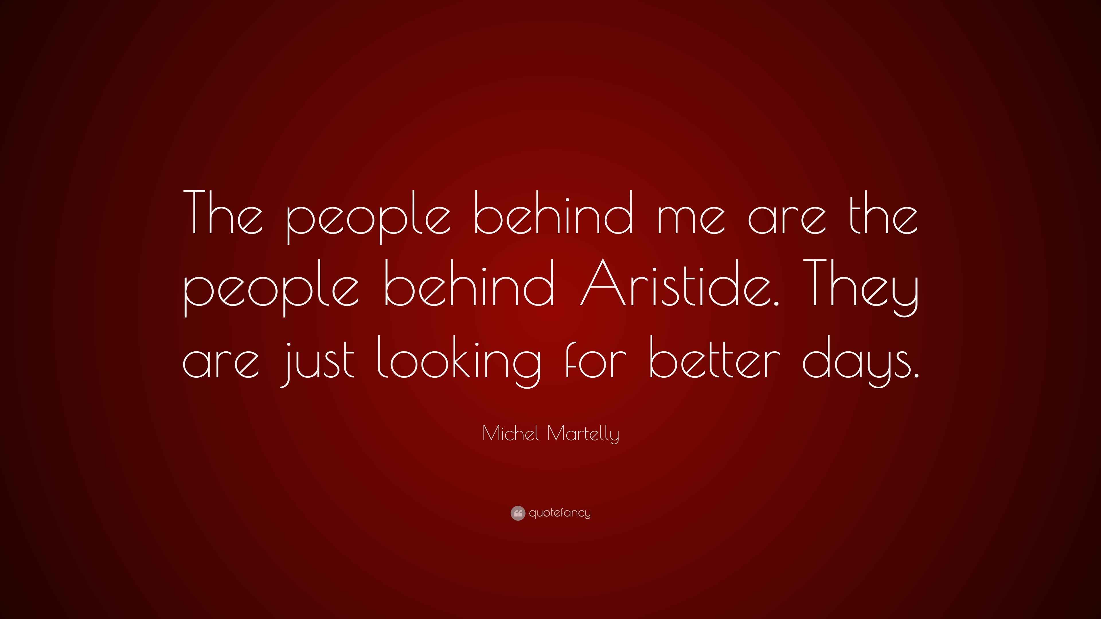 Michel Martelly Quote: “The people behind me are the people behind ...