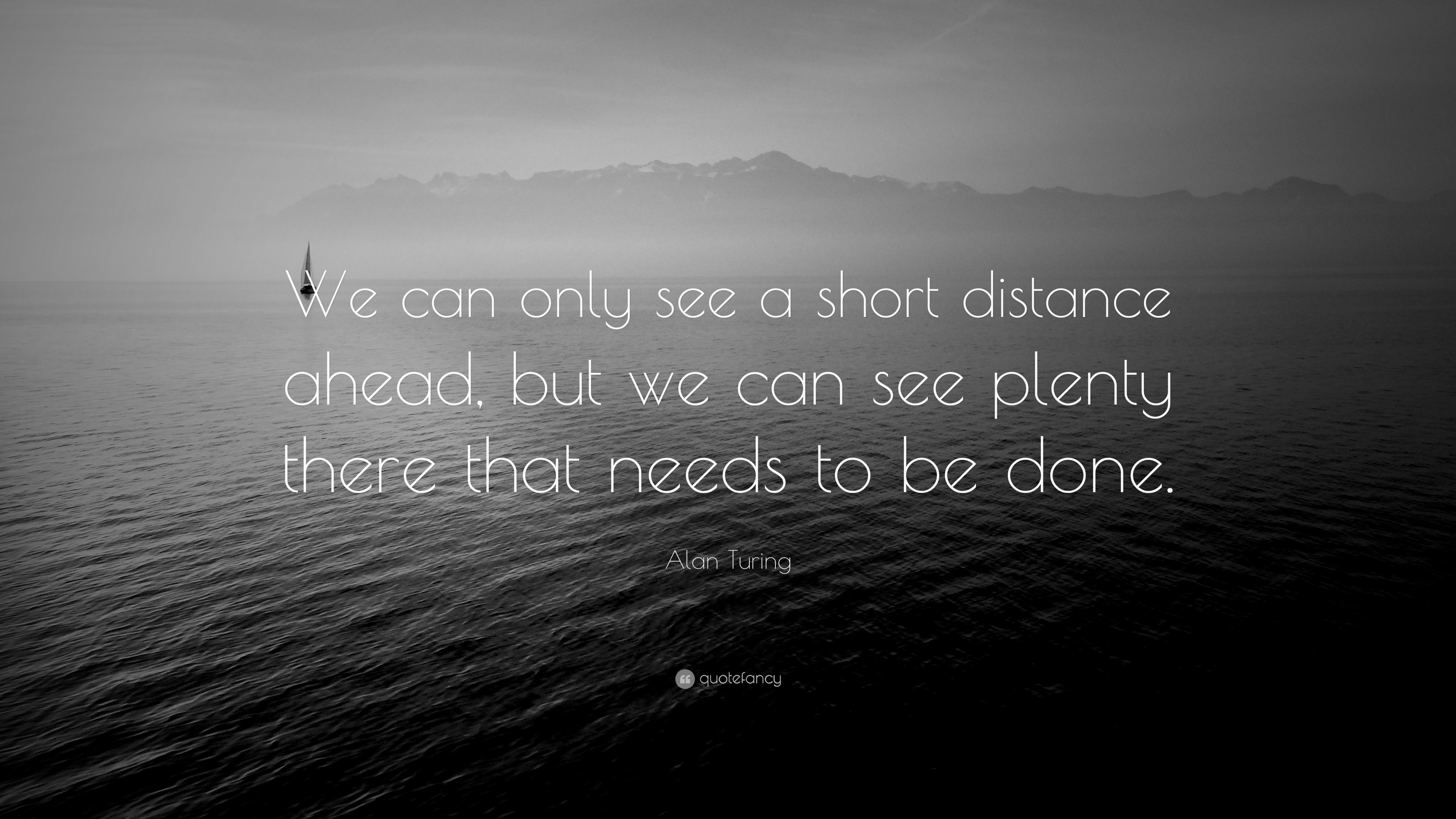 Alan Turing Quote: “We can only see a short distance ahead, but we can ...