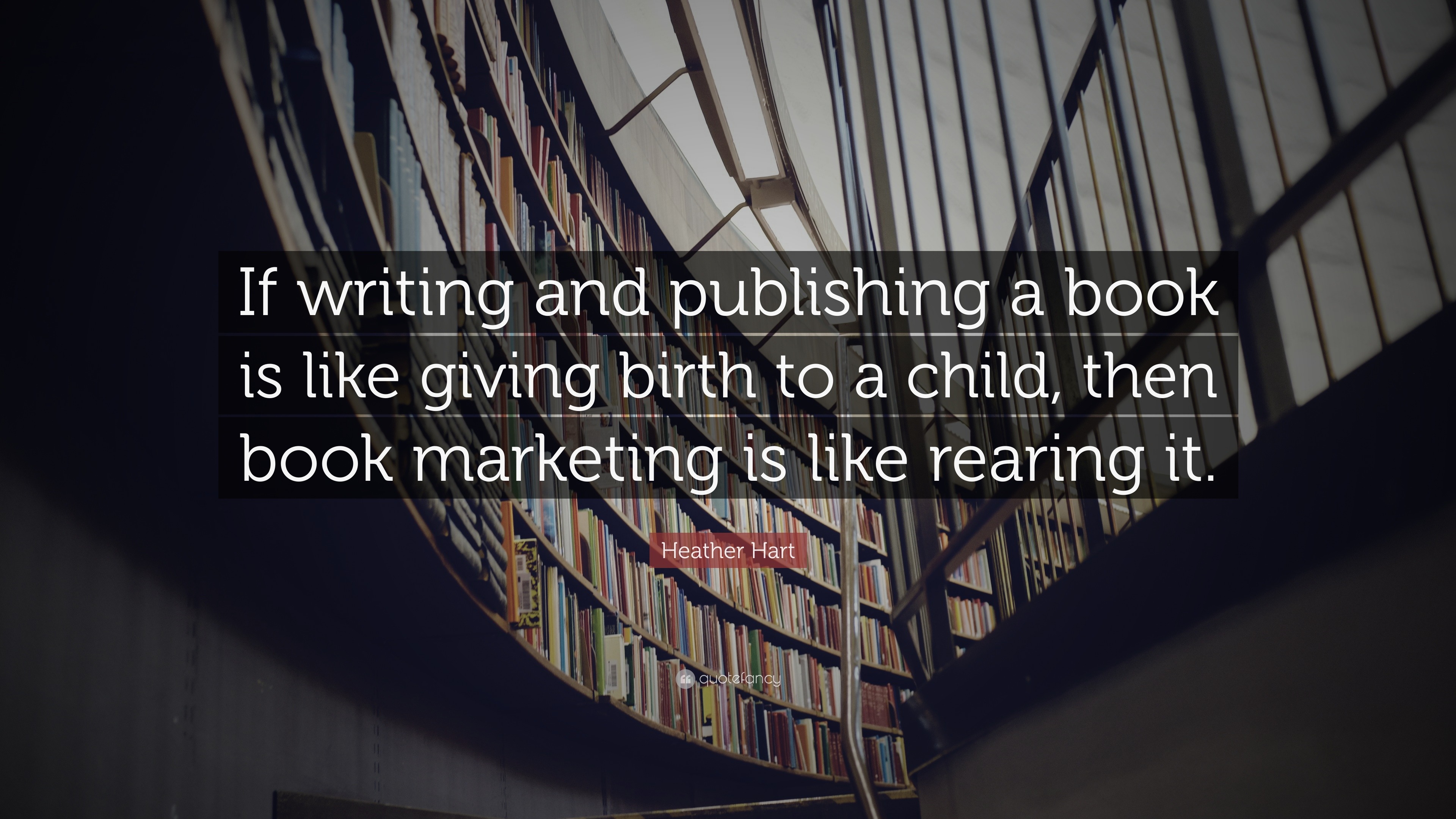 Heather Hart Quote: “If writing and publishing a book is like giving ...