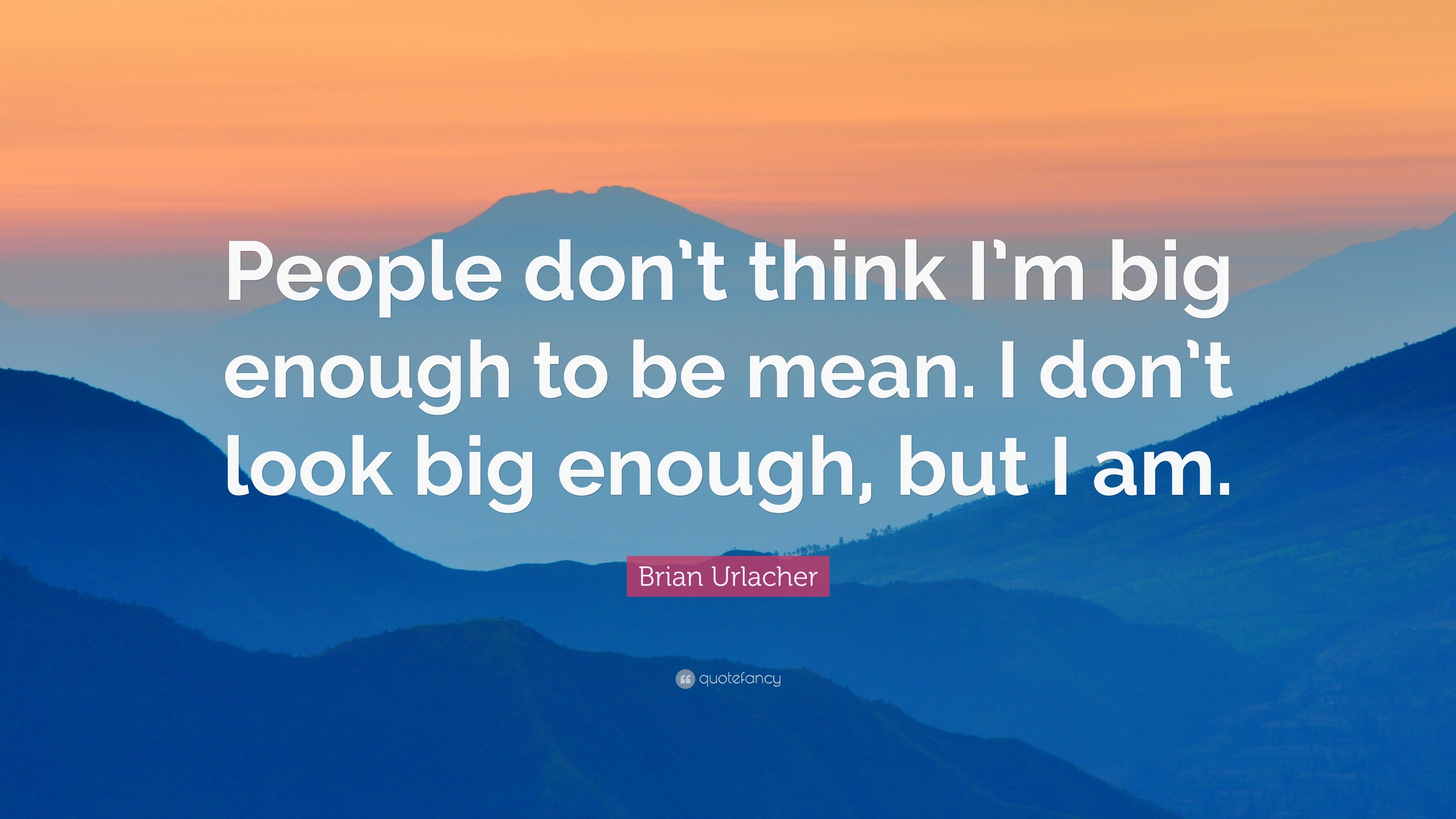 Brian Urlacher Quote: “People don’t think I’m big enough to be mean. I ...