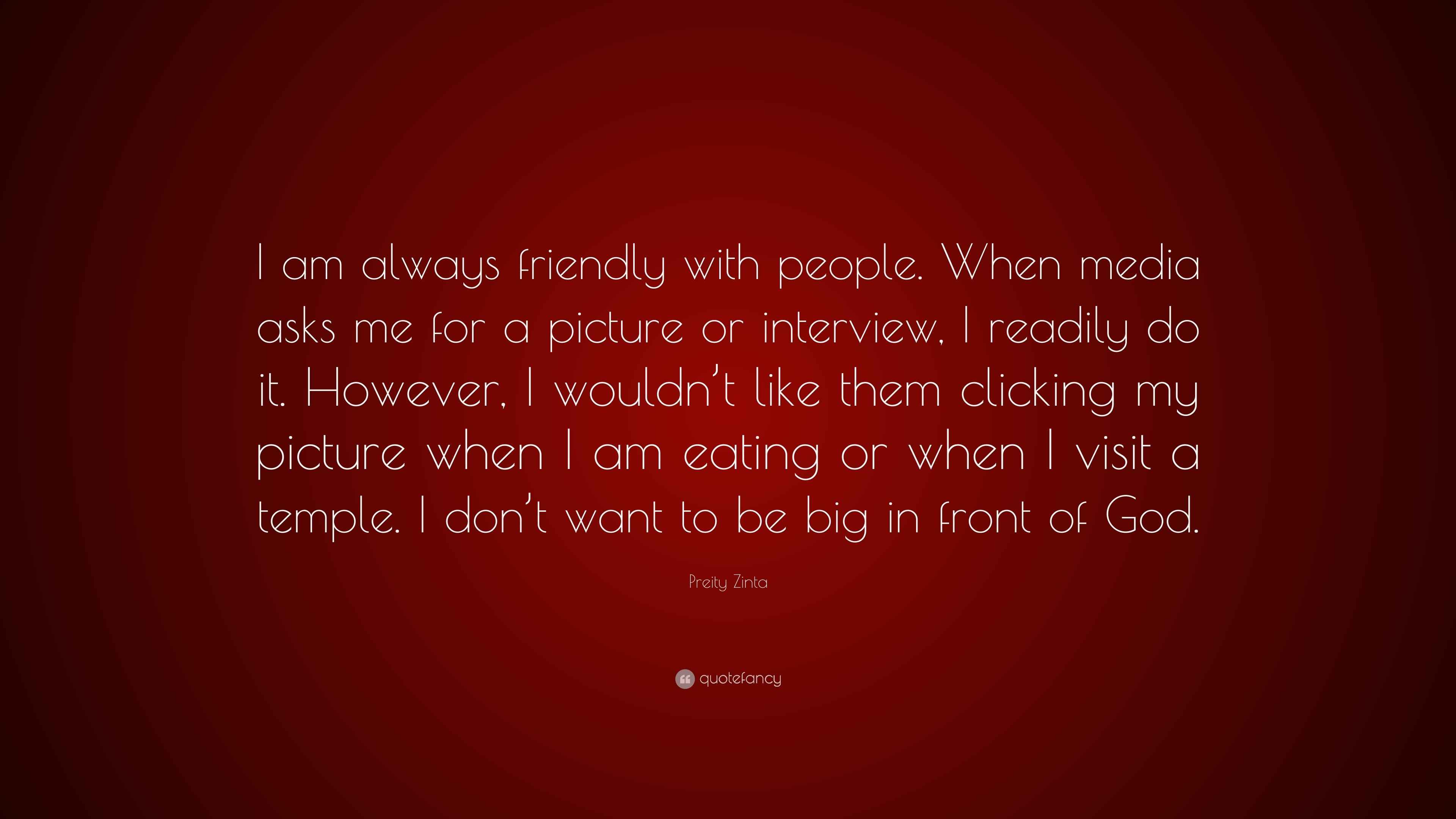 Preity Zinta Quote: “I am always friendly with people. When media asks ...