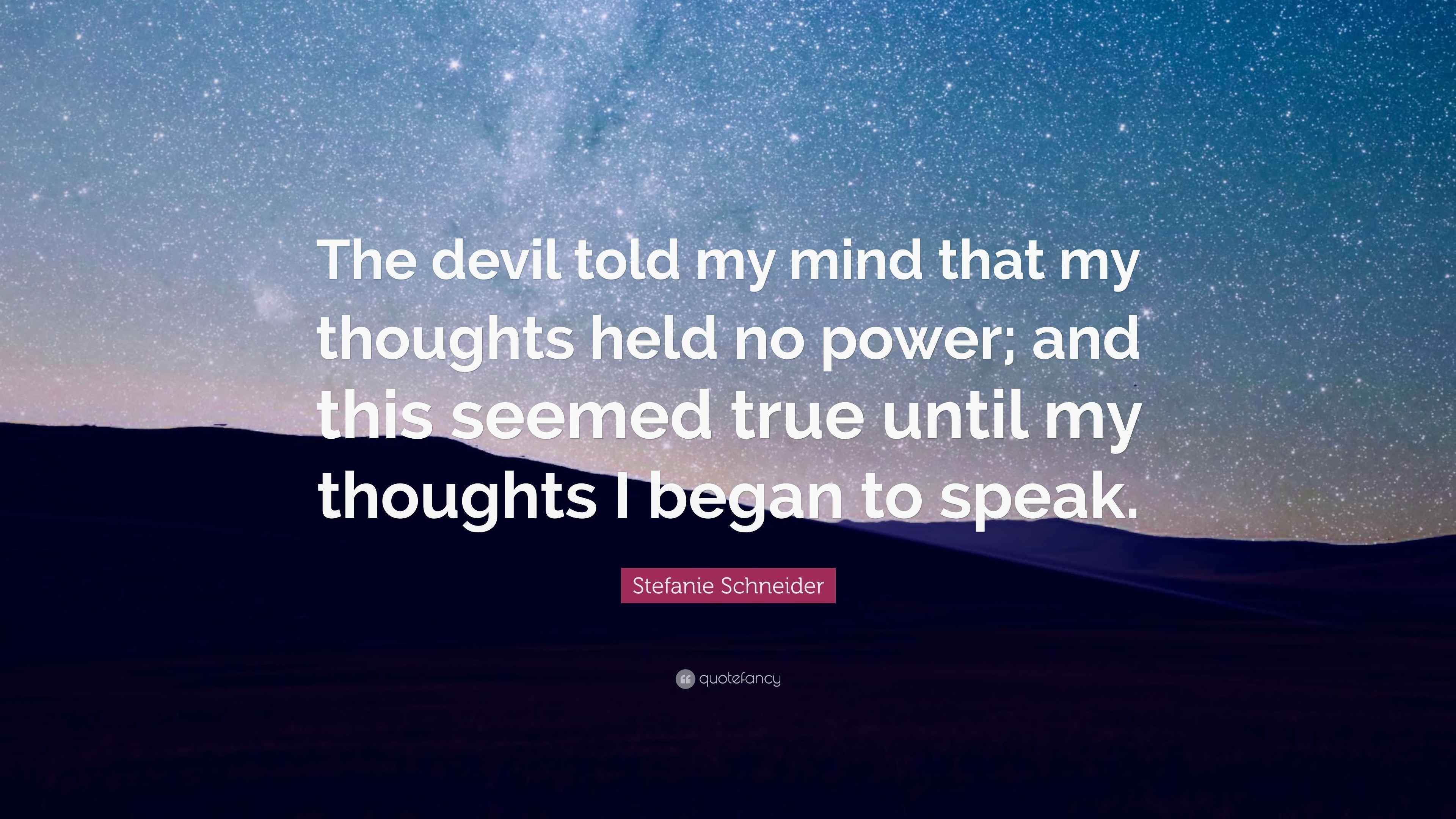 Stefanie Schneider Quote: “The devil told my mind that my thoughts held ...
