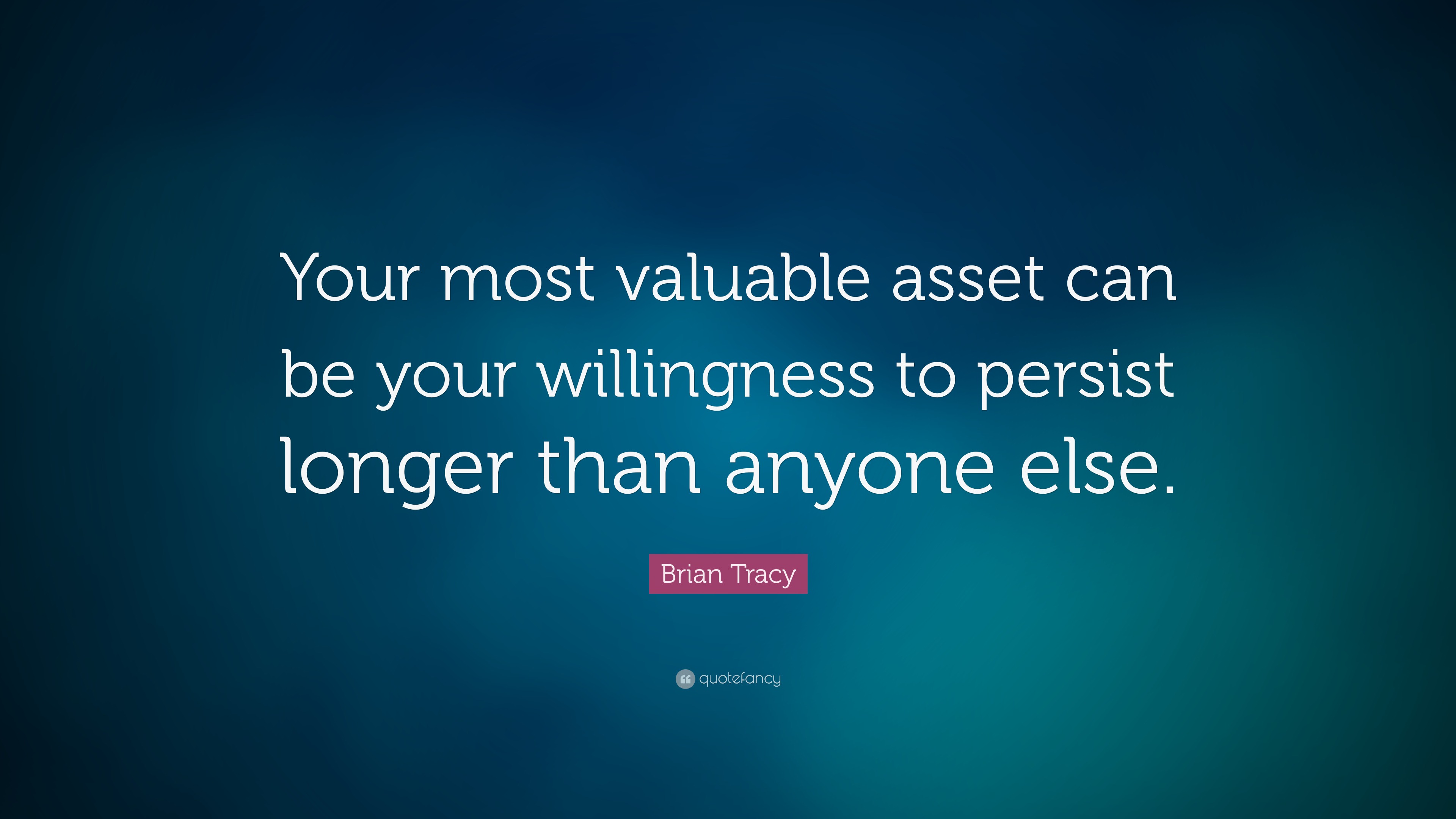 Brian Tracy Quote: “Your most valuable asset can be your willingness to ...