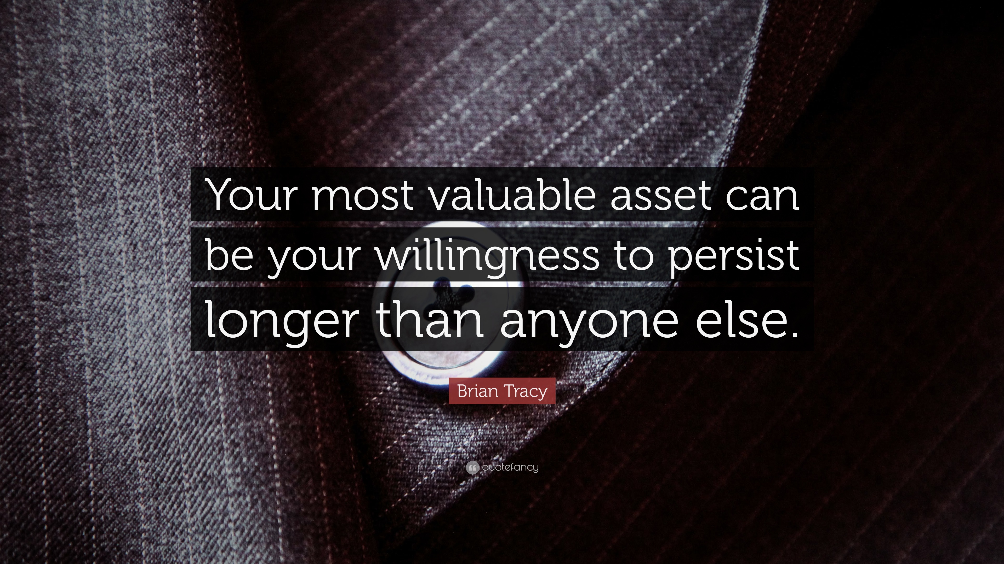 Brian Tracy Quote: “Your most valuable asset can be your willingness to ...