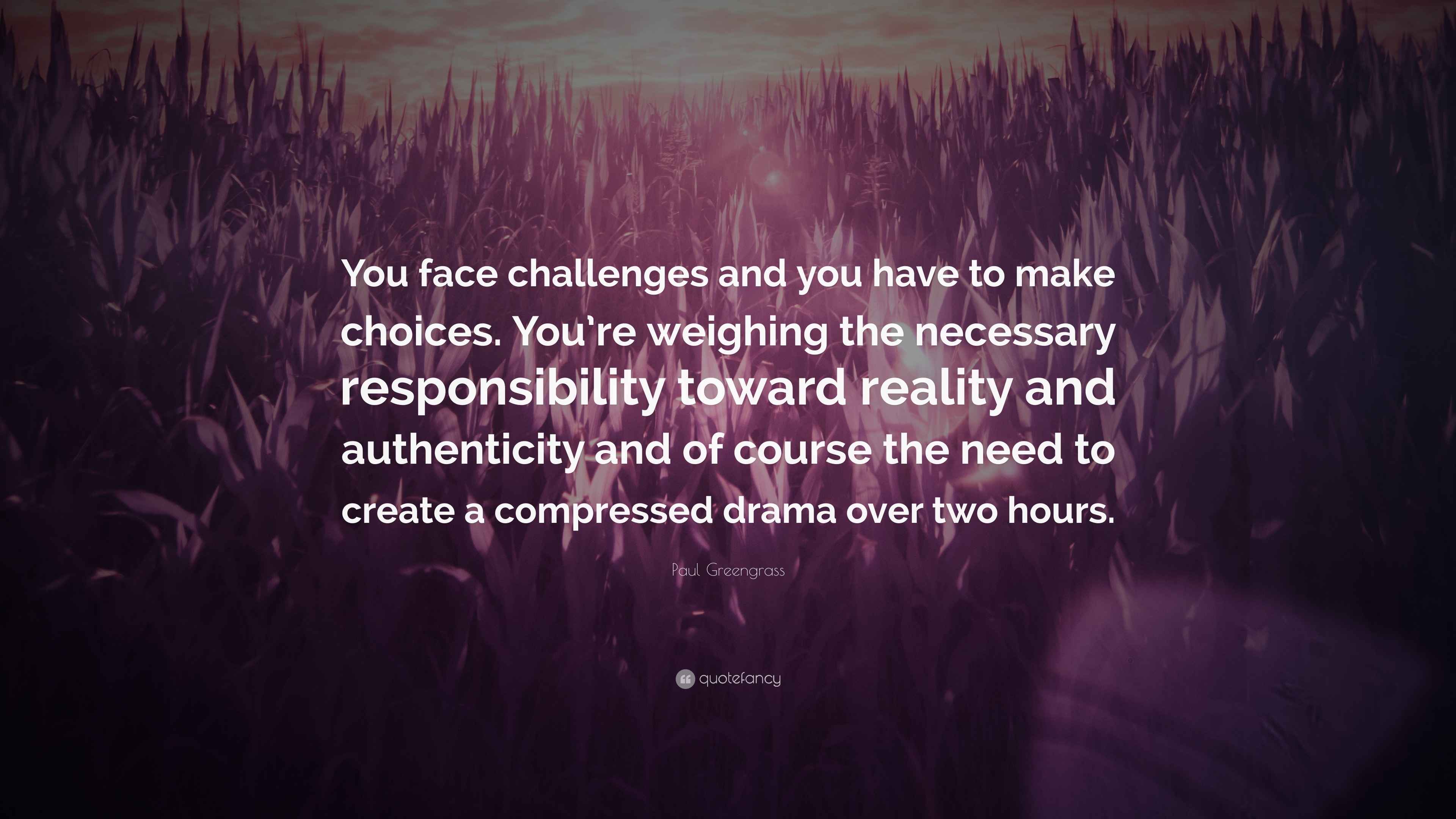 Paul Greengrass Quote: “You face challenges and you have to make ...