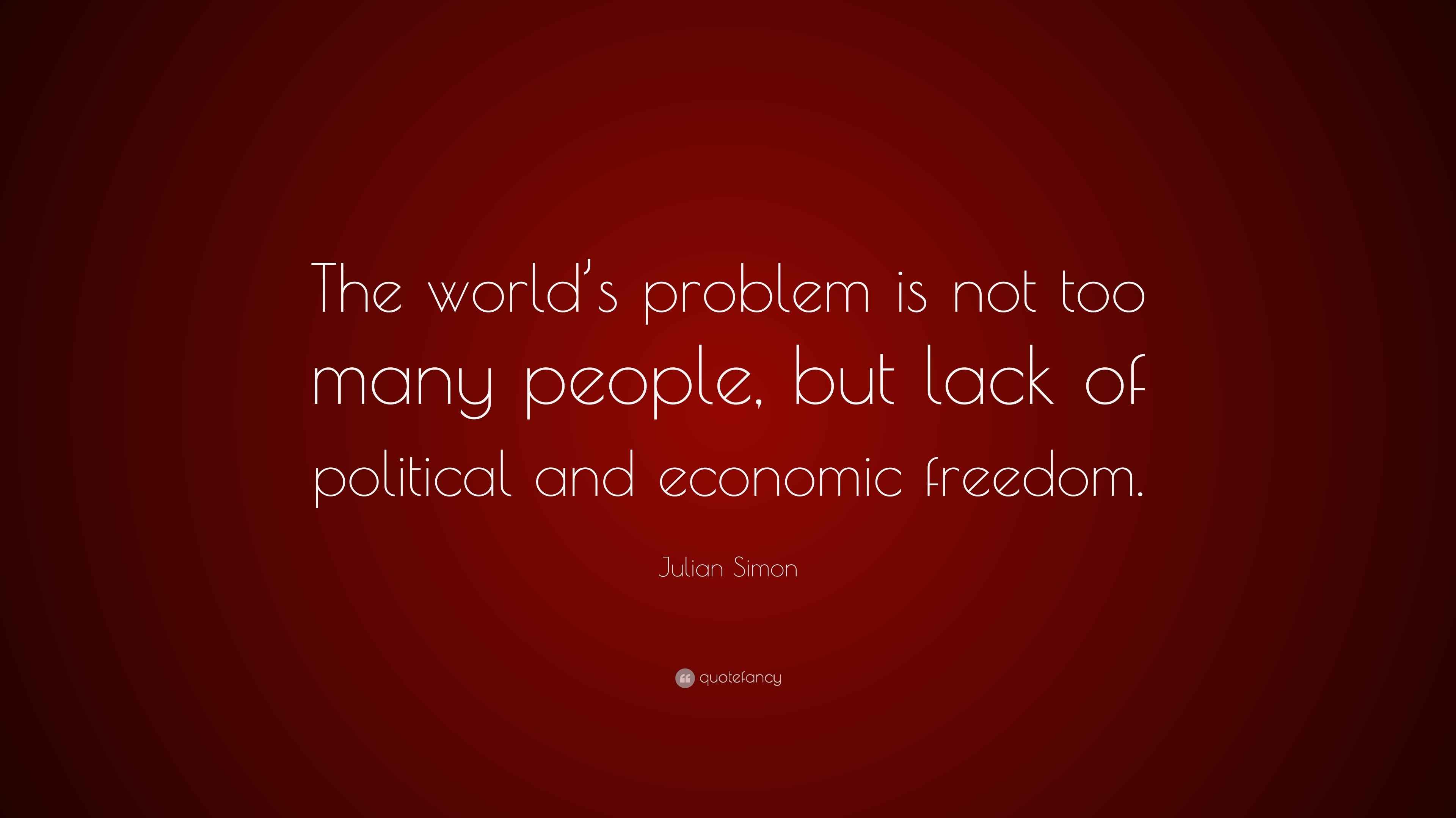 Julian Simon Quote: “The world’s problem is not too many people, but ...