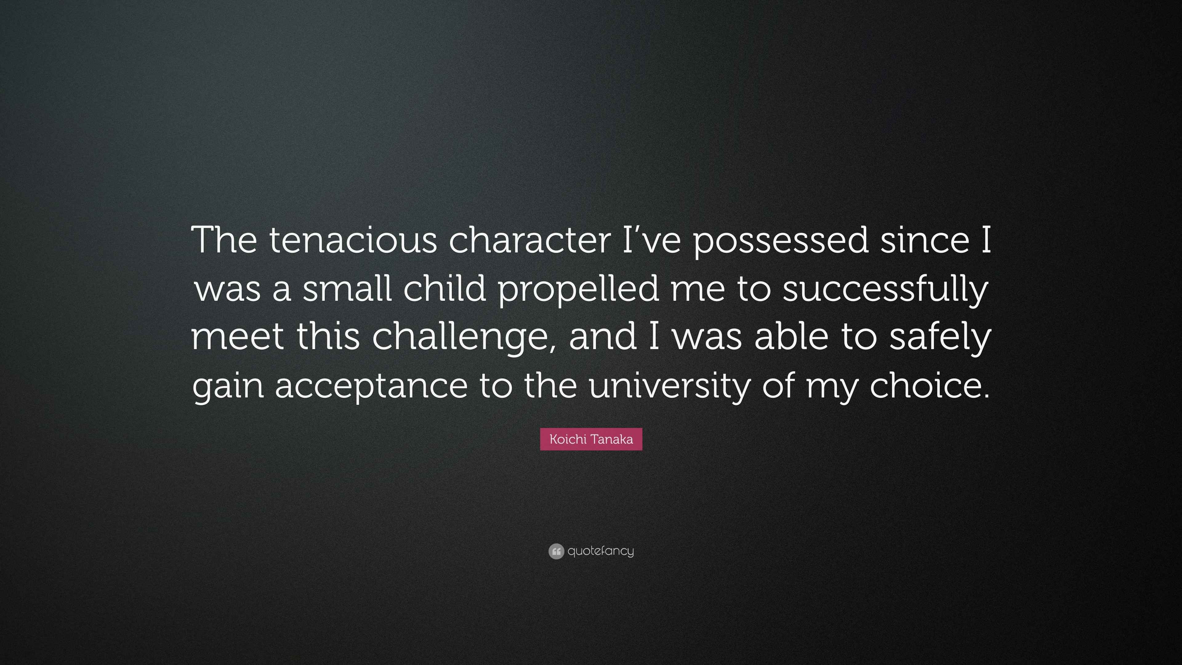 Koichi Tanaka Quote: “The tenacious character I’ve possessed since I ...
