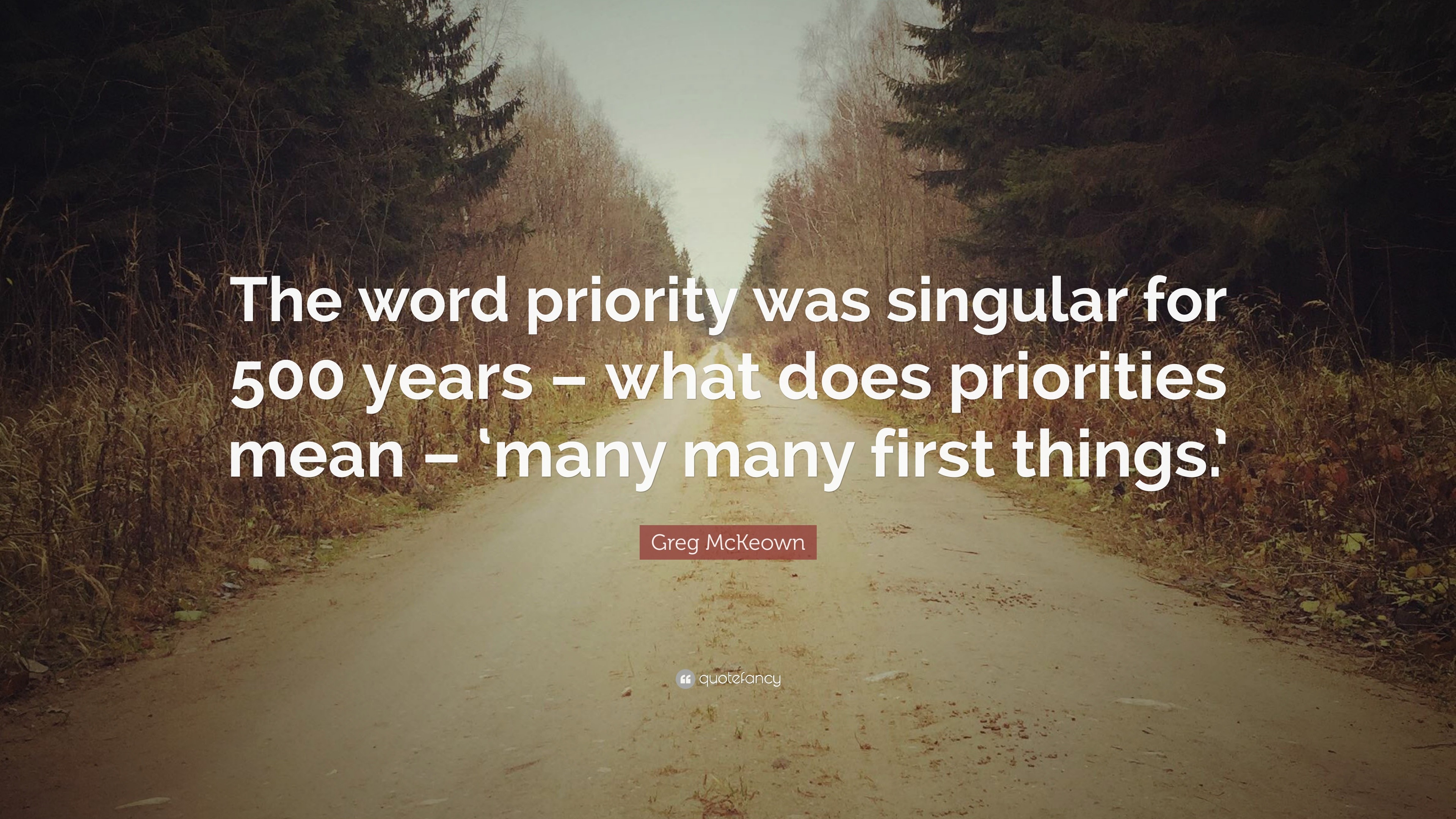 Greg McKeown Quote: “The word priority was singular for 500 years ...