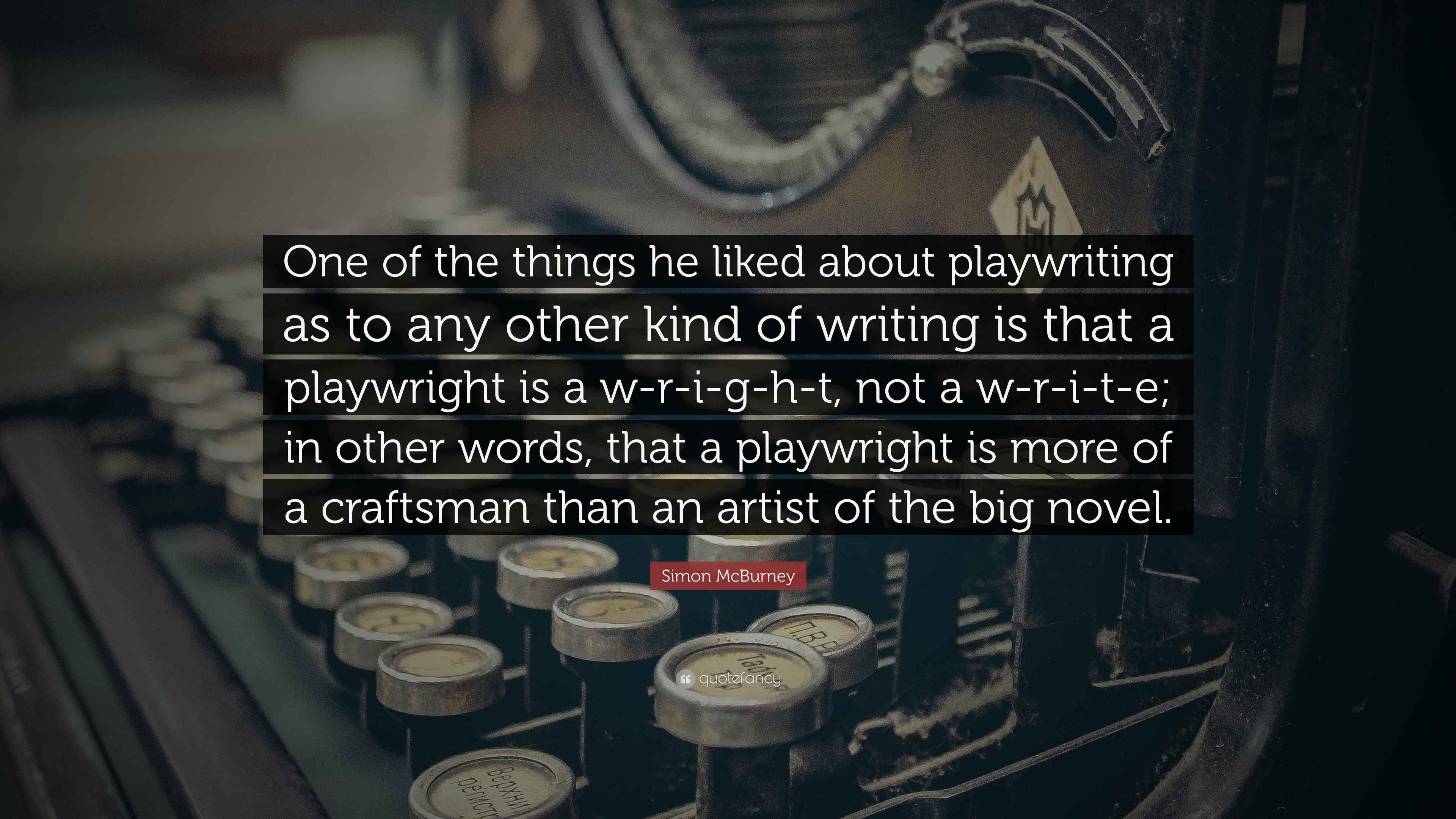 Simon McBurney Quote: “One of the things he liked about playwriting as ...
