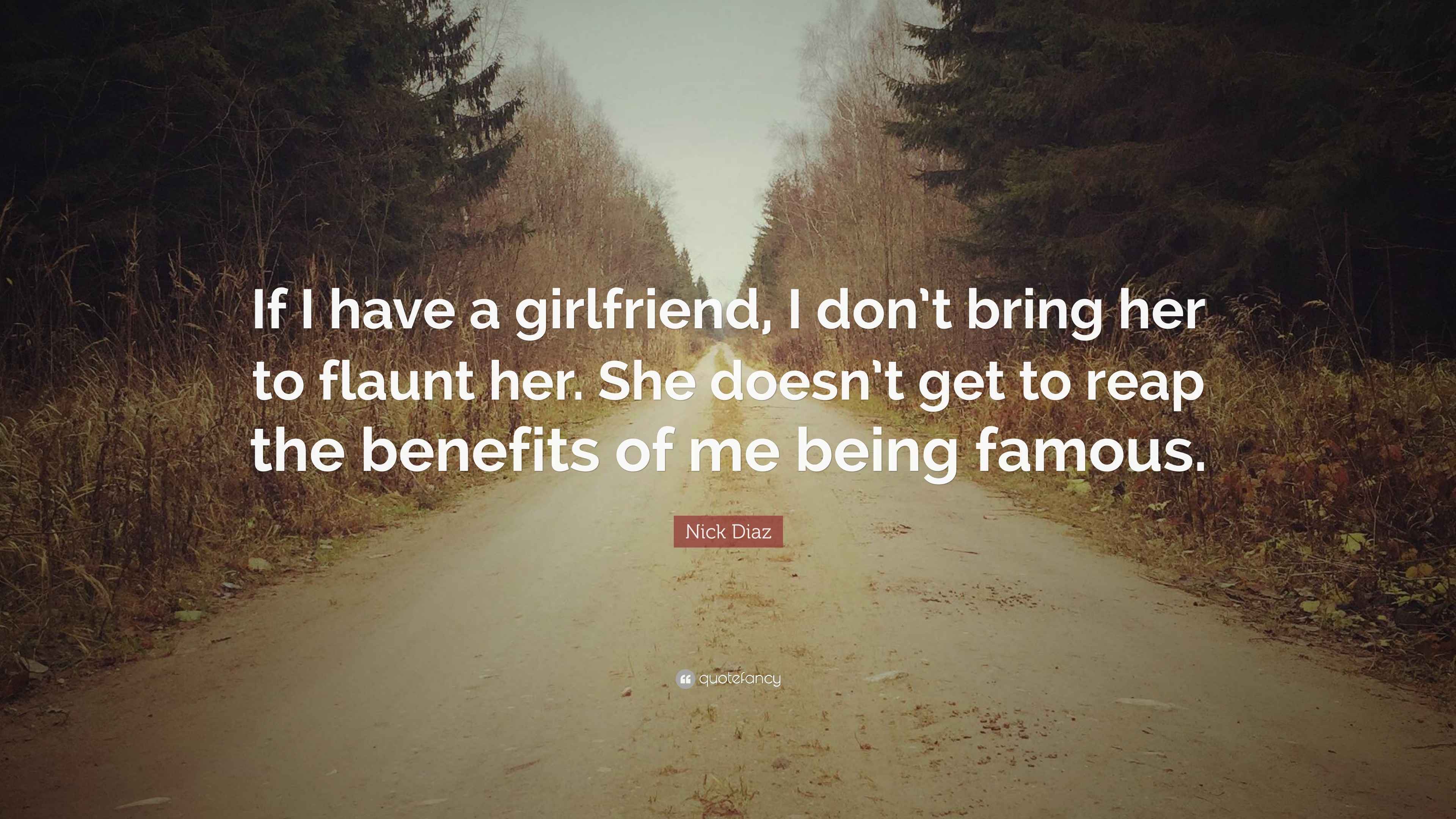 Nick Diaz Quote: “If I have a girlfriend, I don’t bring her to flaunt ...
