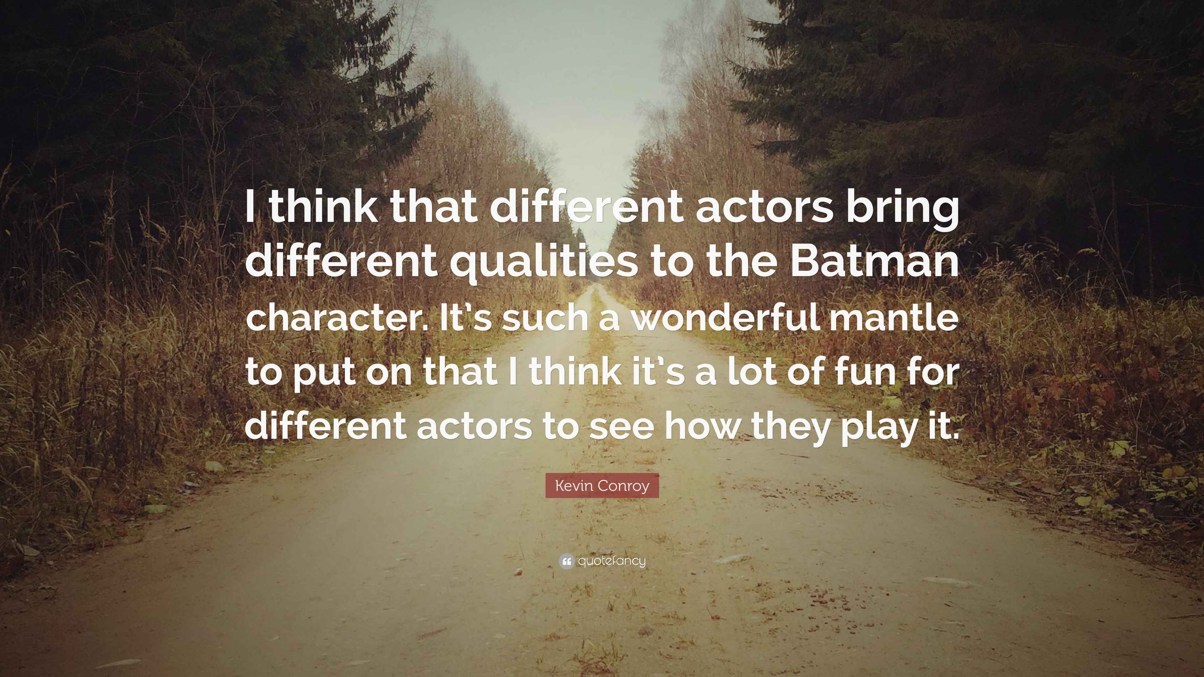Kevin Conroy Quote: “I think that different actors bring different ...