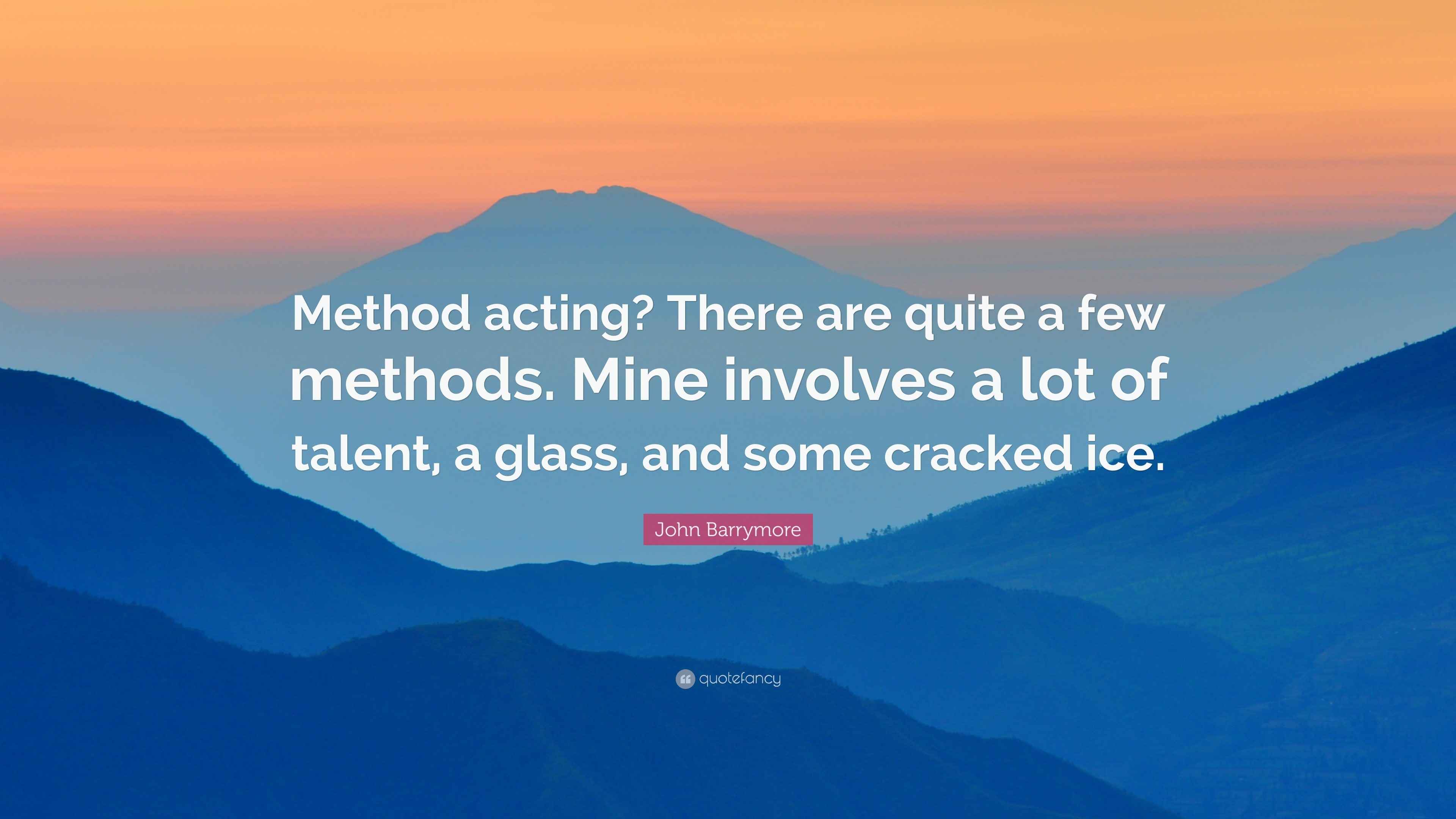 John Barrymore Quote: “Method acting? There are quite a few methods ...