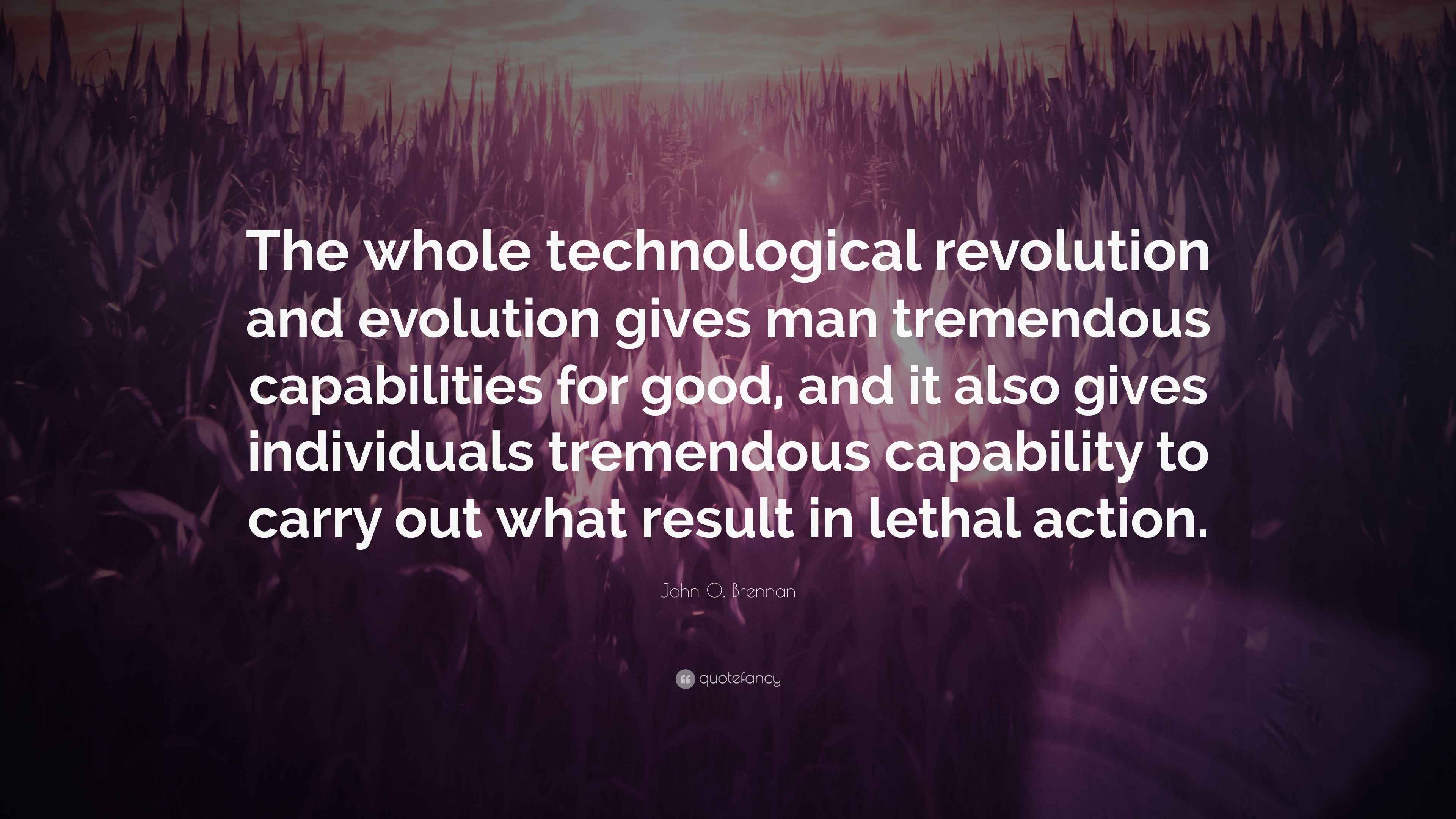 John O. Brennan Quote: “The whole technological revolution and ...