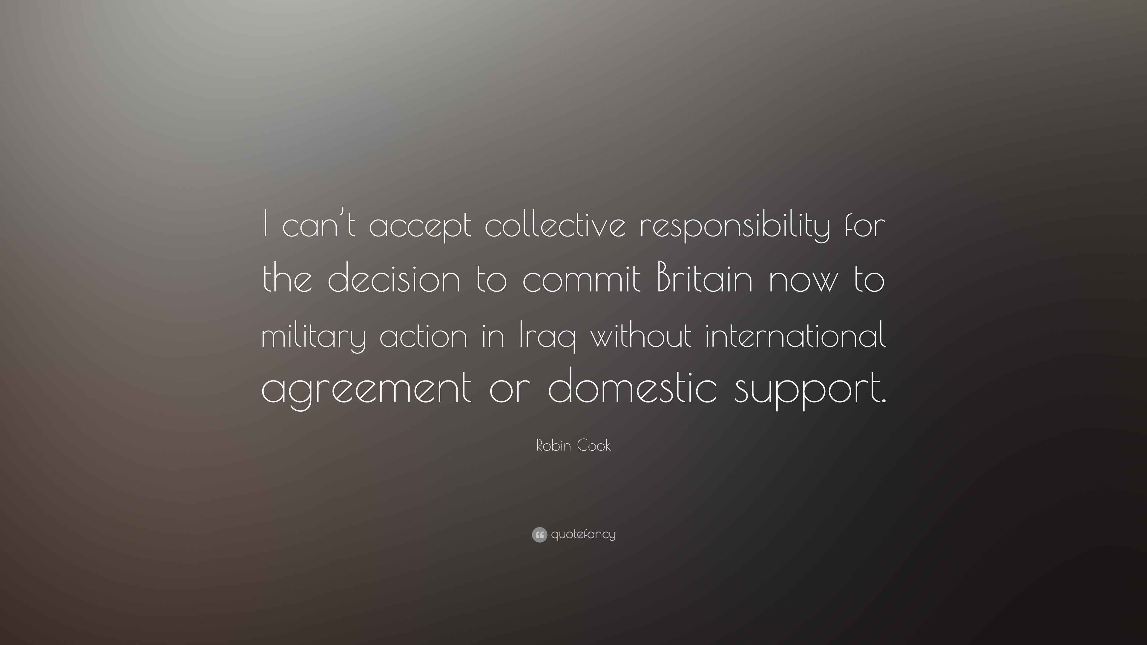 Robin Cook Quote: “I can’t accept collective responsibility for the ...