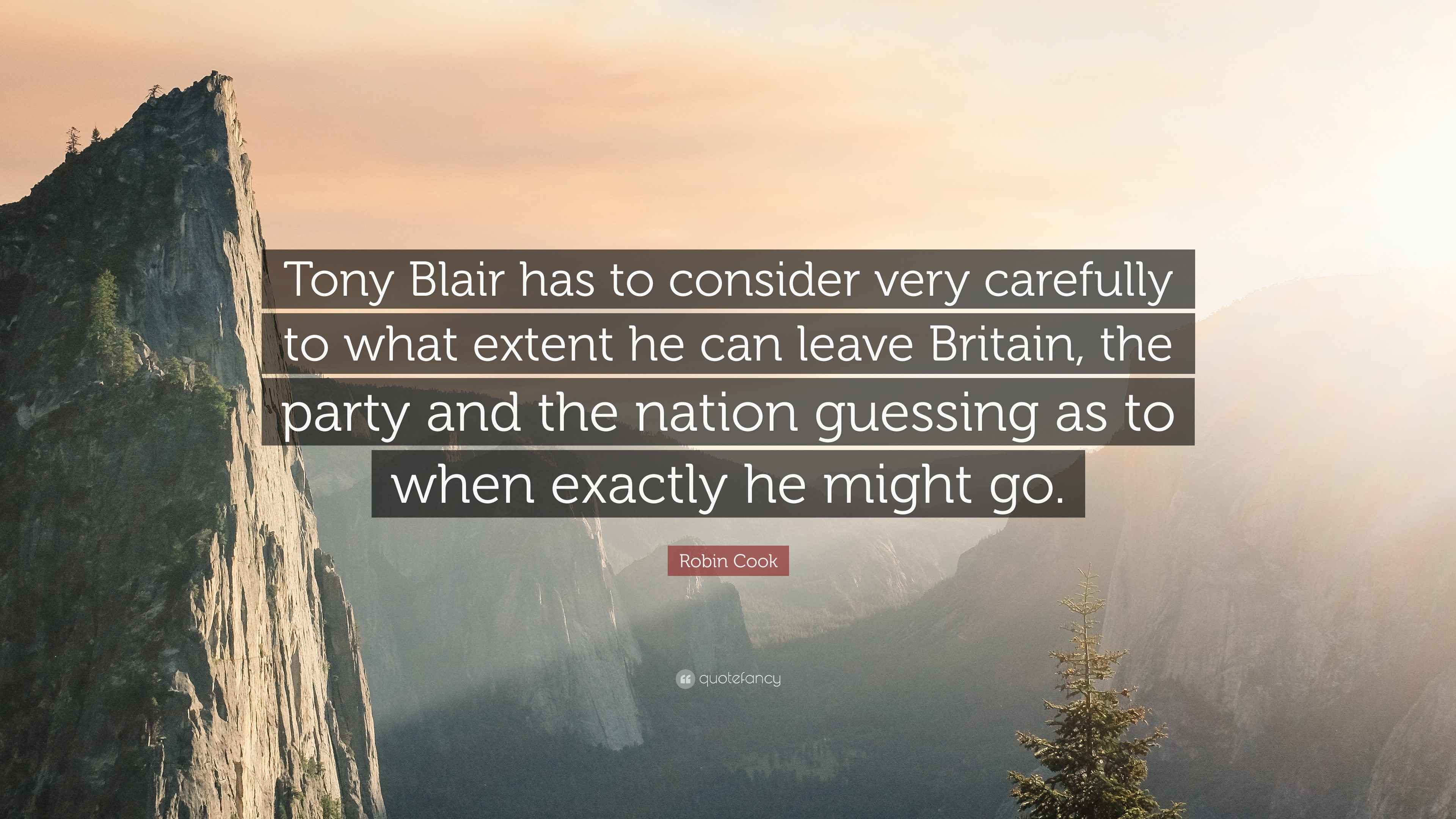 Robin Cook Quote: “Tony Blair has to consider very carefully to what ...