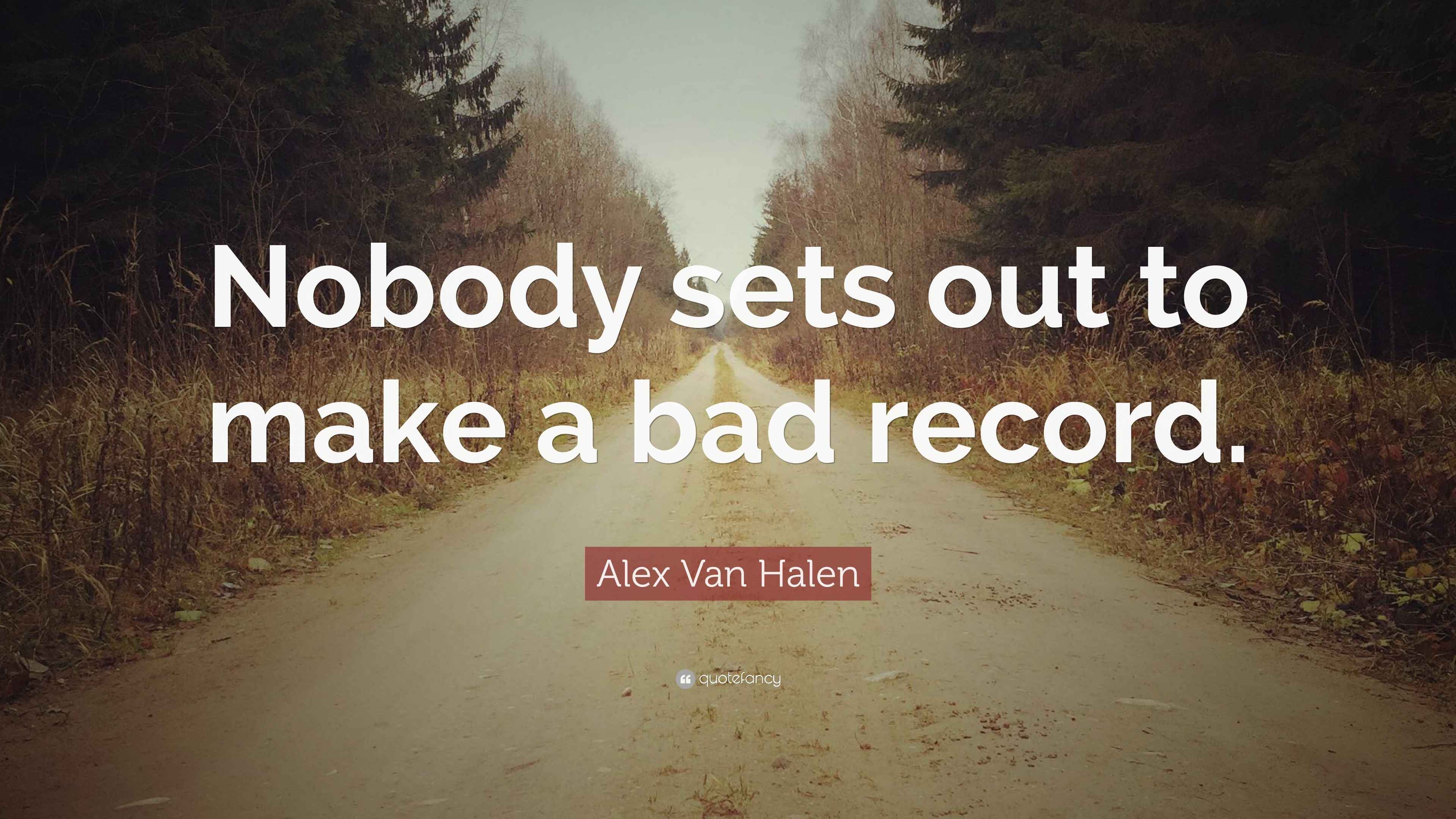 Alex Van Halen Quote: “Nobody sets out to make a bad record.”