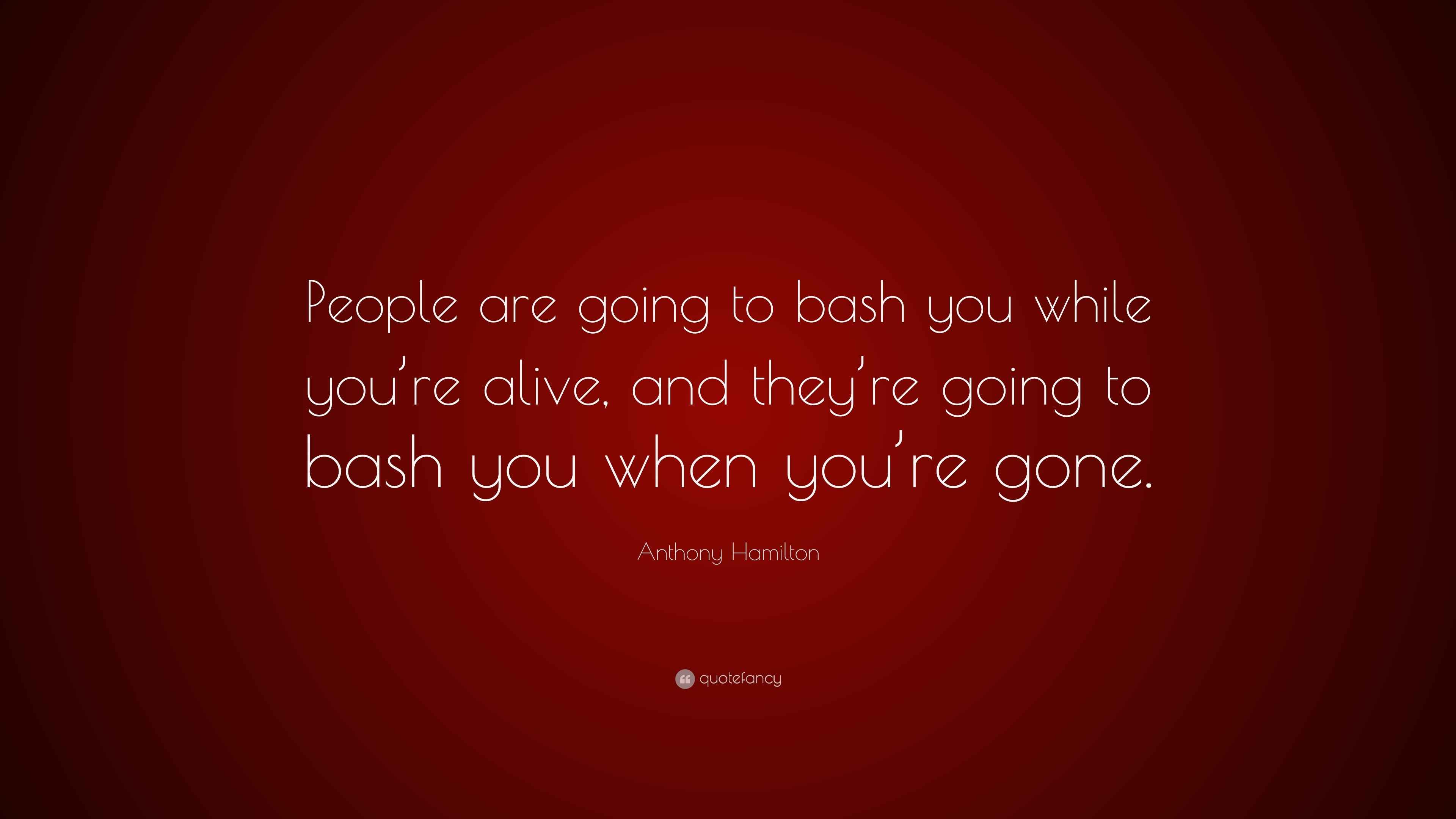 Anthony Hamilton Quote: “People are going to bash you while you’re ...