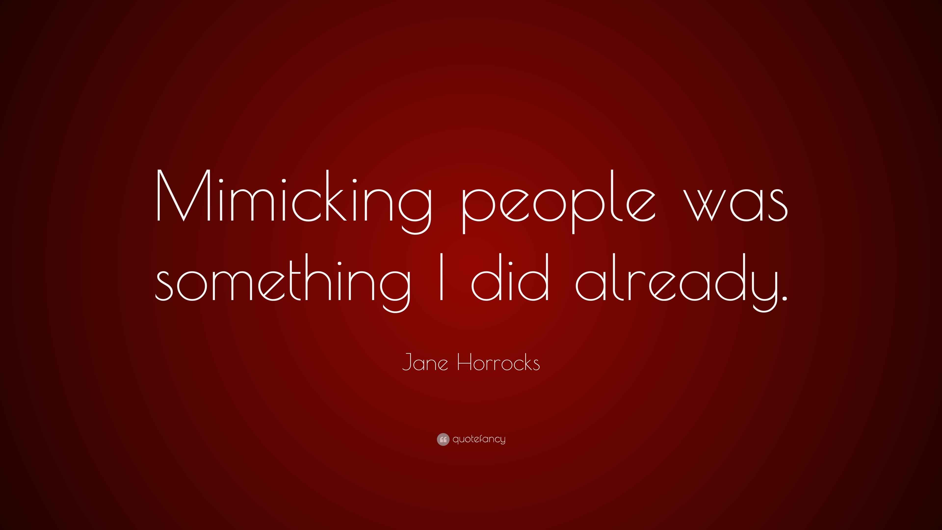 Jane Horrocks Quote: “Mimicking people was something I did already.”
